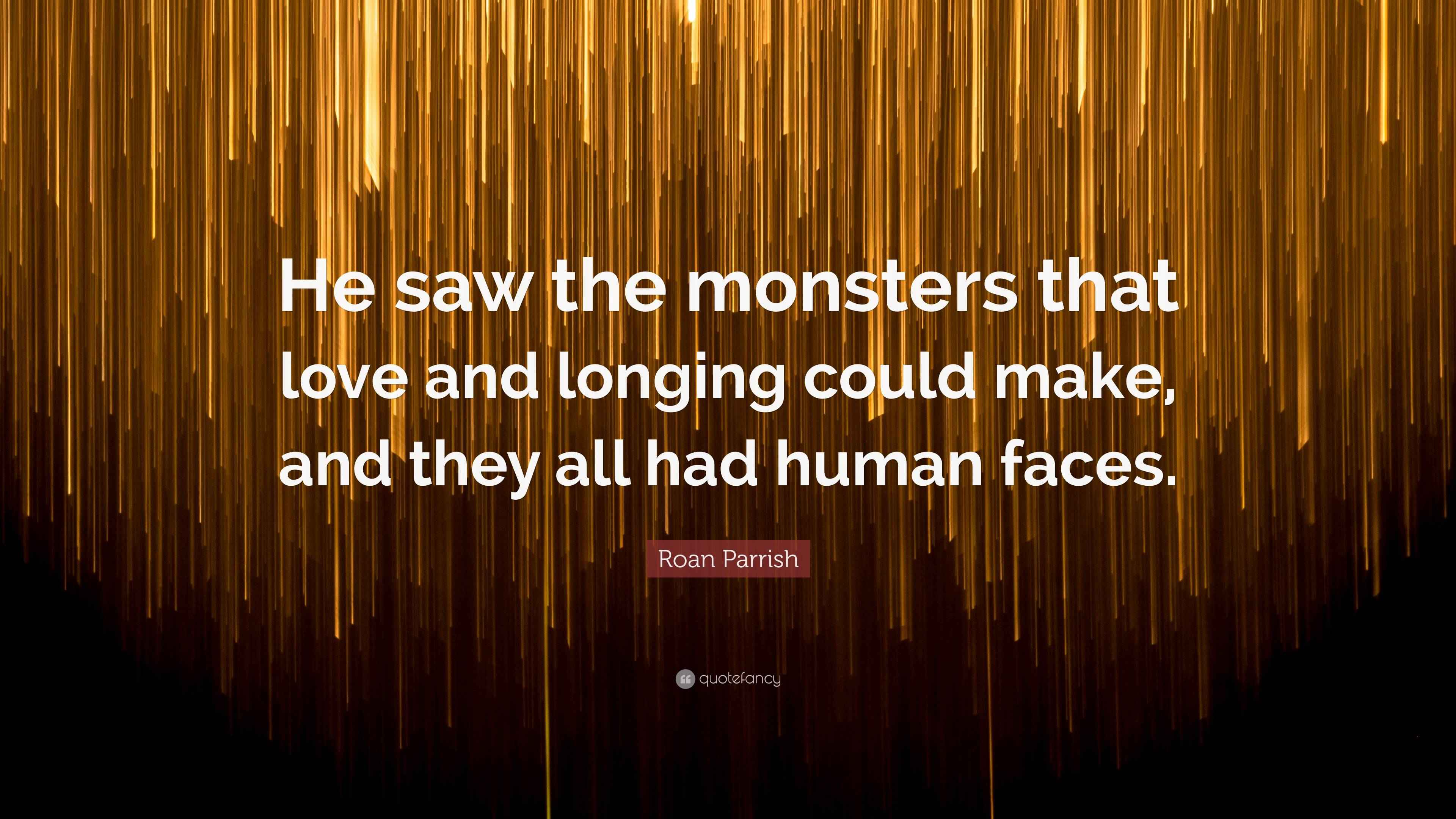 Roan Parrish Quote: “He saw the monsters that love and longing could ...