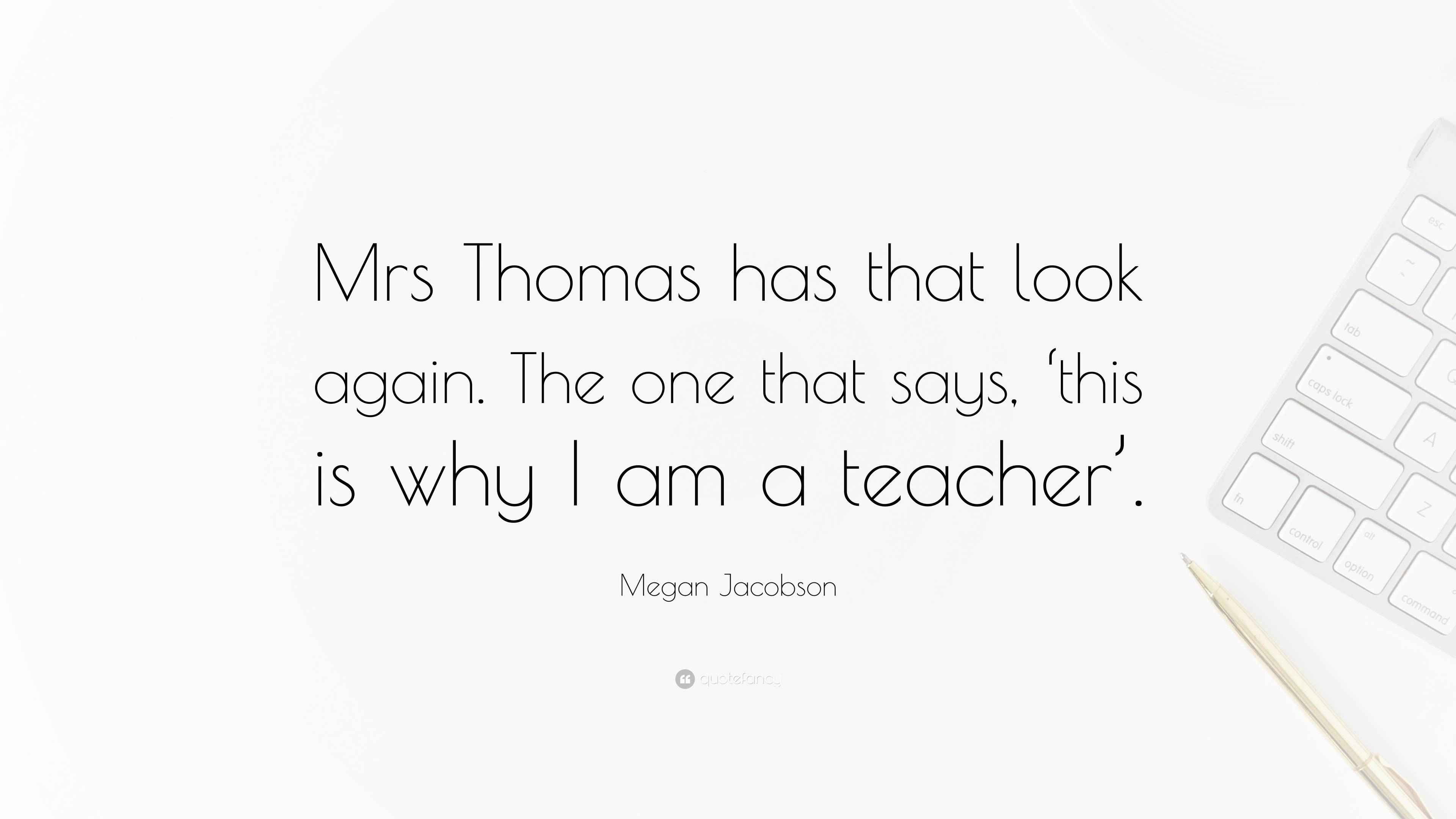 Megan Jacobson Quote: “Mrs Thomas has that look again. The one that ...