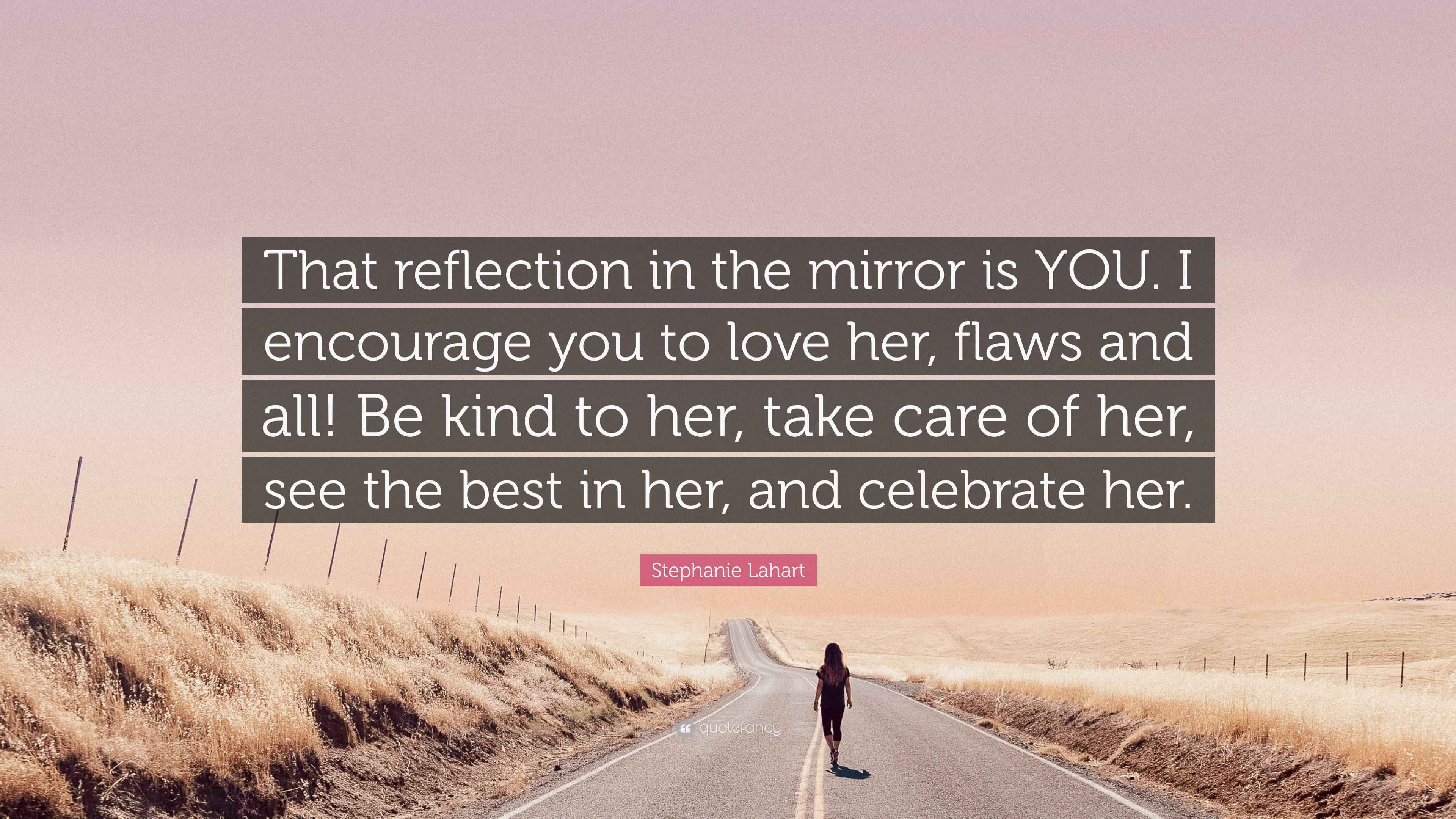 Stephanie Lahart Quote: “That reflection in the mirror is YOU. I ...