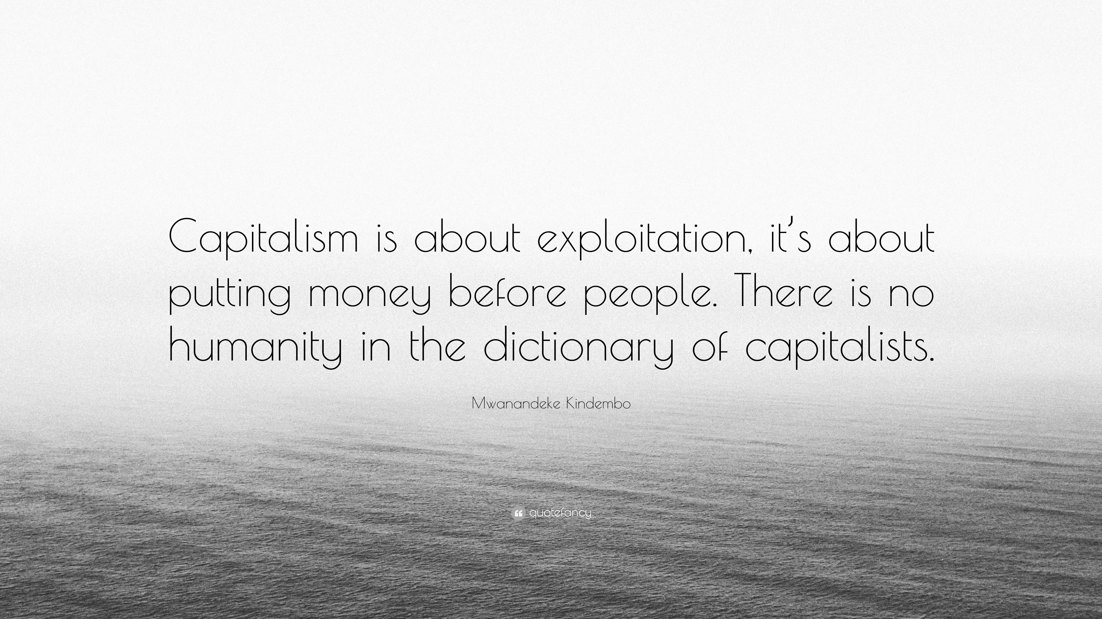Mwanandeke Kindembo Quote: “Capitalism is about exploitation, it’s ...