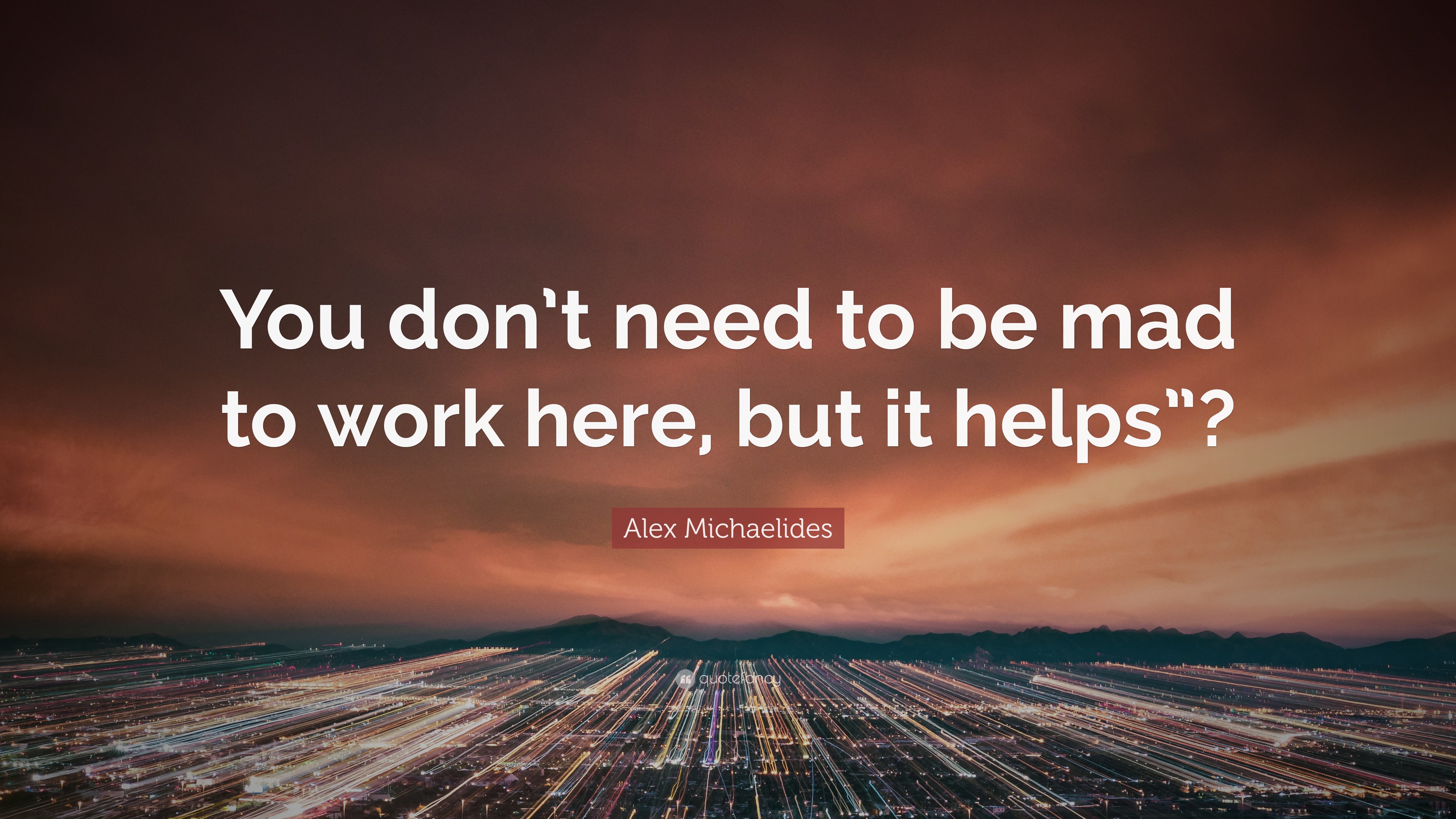 Alex Michaelides Quote: “You don’t need to be mad to work here, but it ...