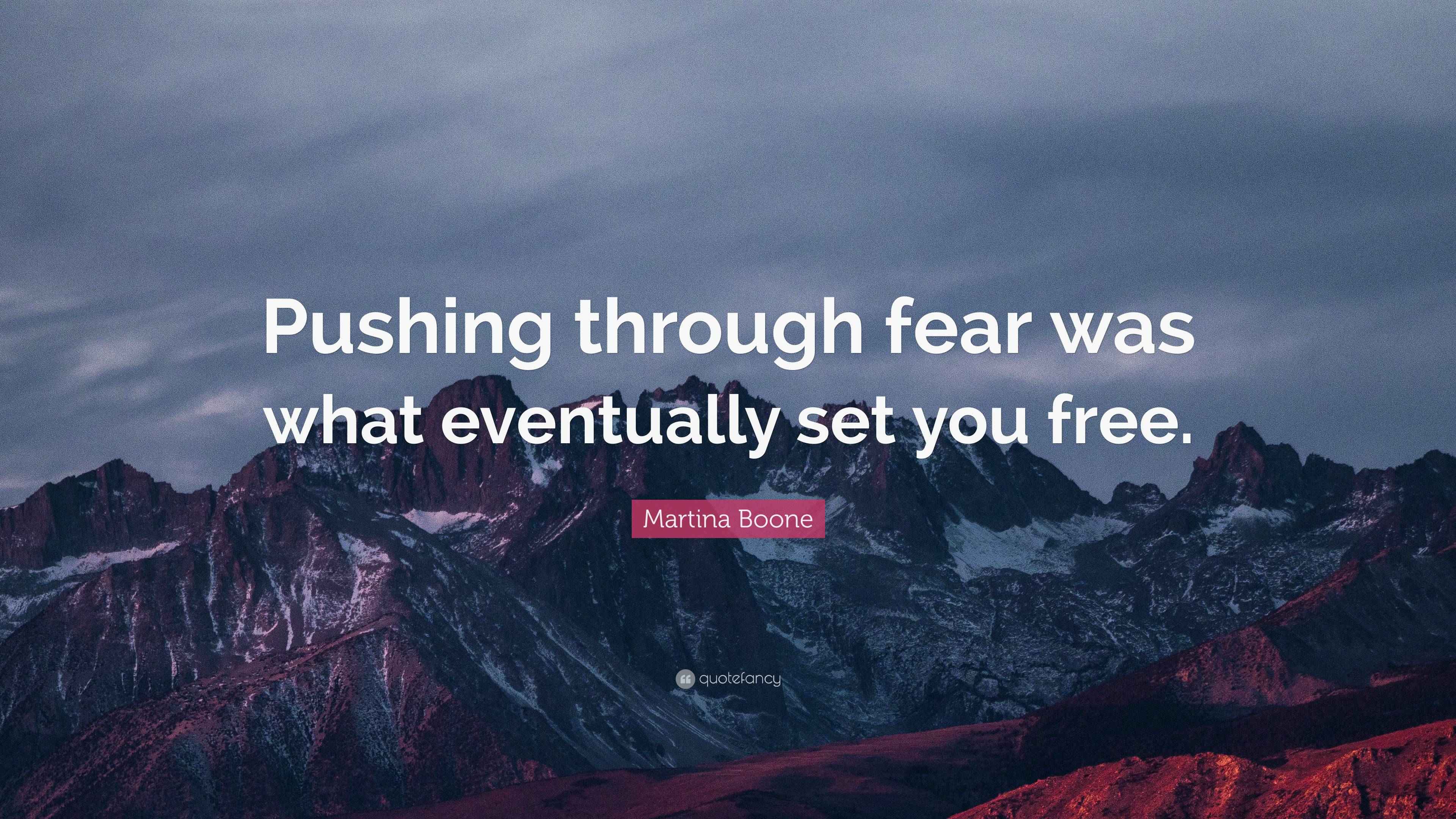 Martina Boone Quote: “Pushing through fear was what eventually set you ...