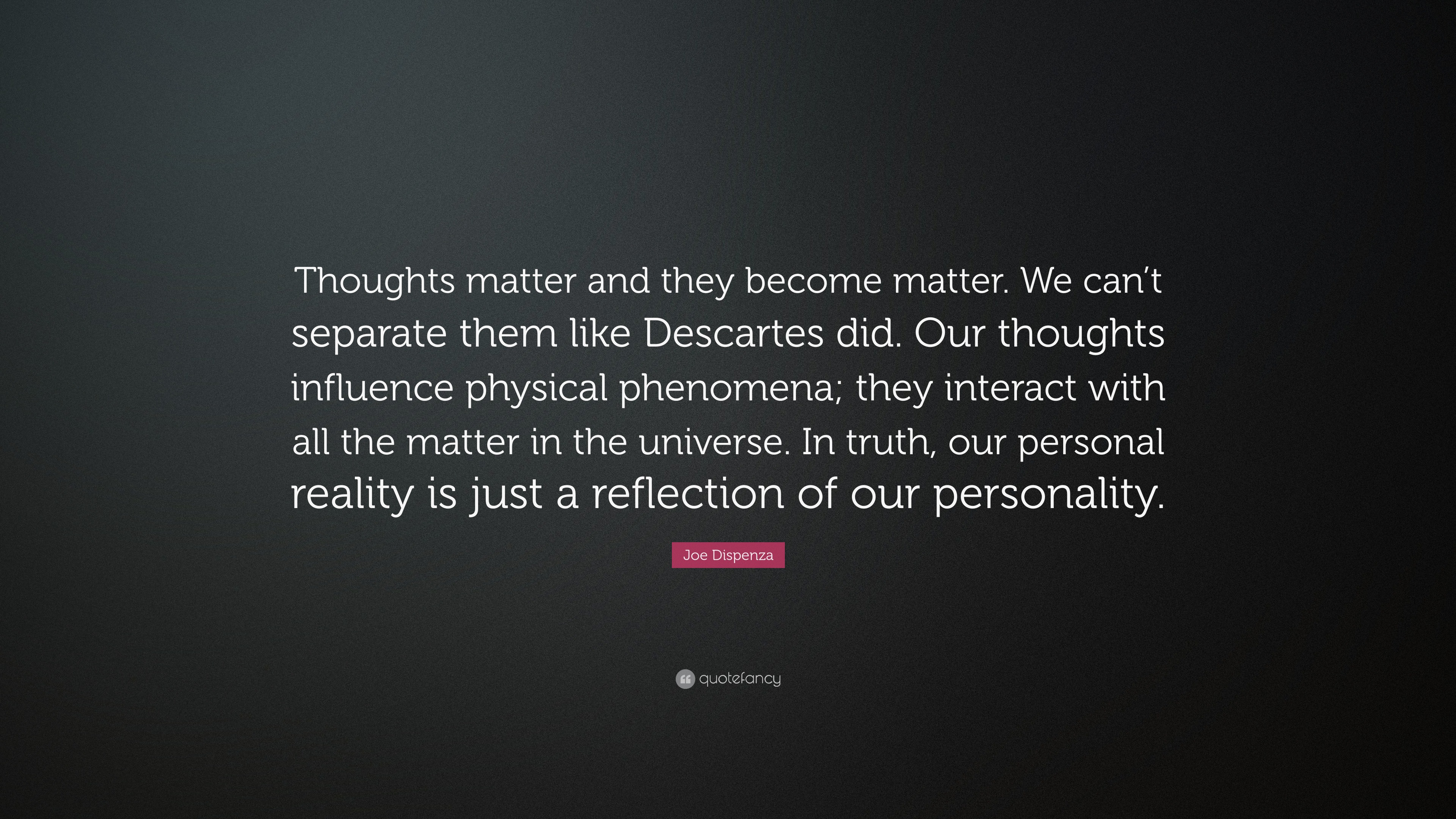 Joe Dispenza Quote: “Thoughts matter and they become matter. We can’t ...