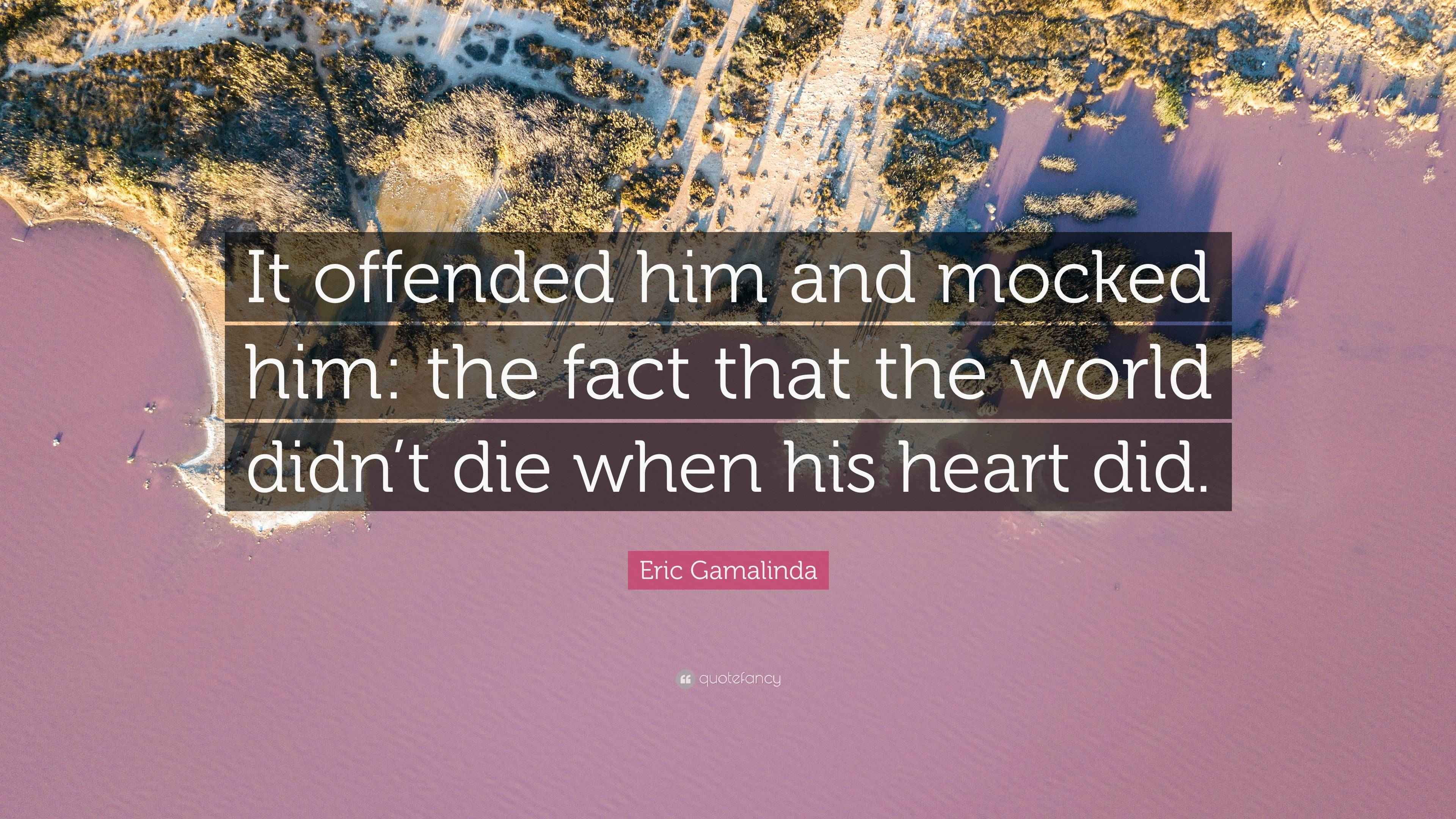 Eric Gamalinda Quote: “It offended him and mocked him: the fact that ...