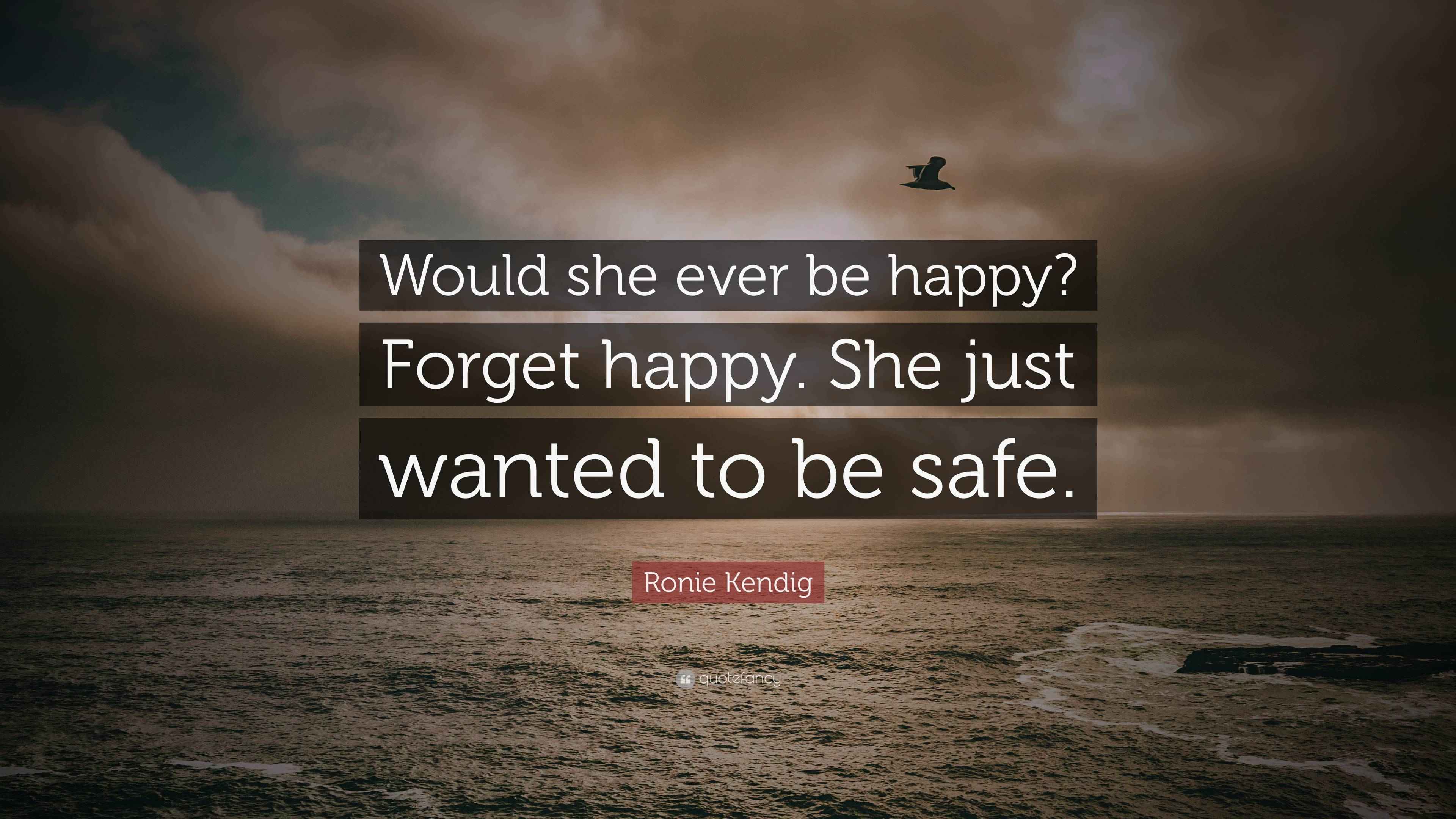 Ronie Kendig Quote: “Would she ever be happy? Forget happy. She just ...