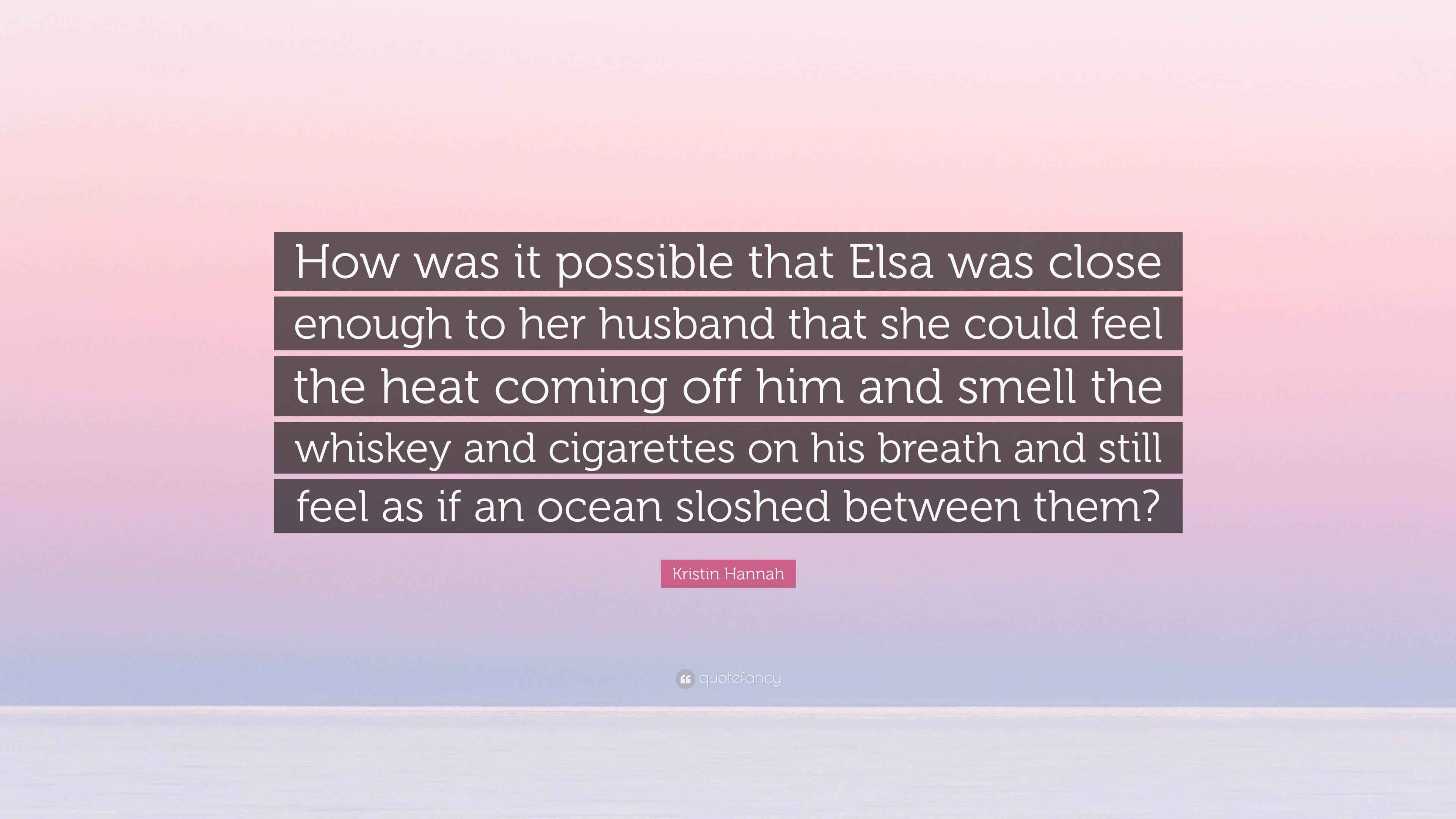 Kristin Hannah Quote: “How was it possible that Elsa was close enough ...