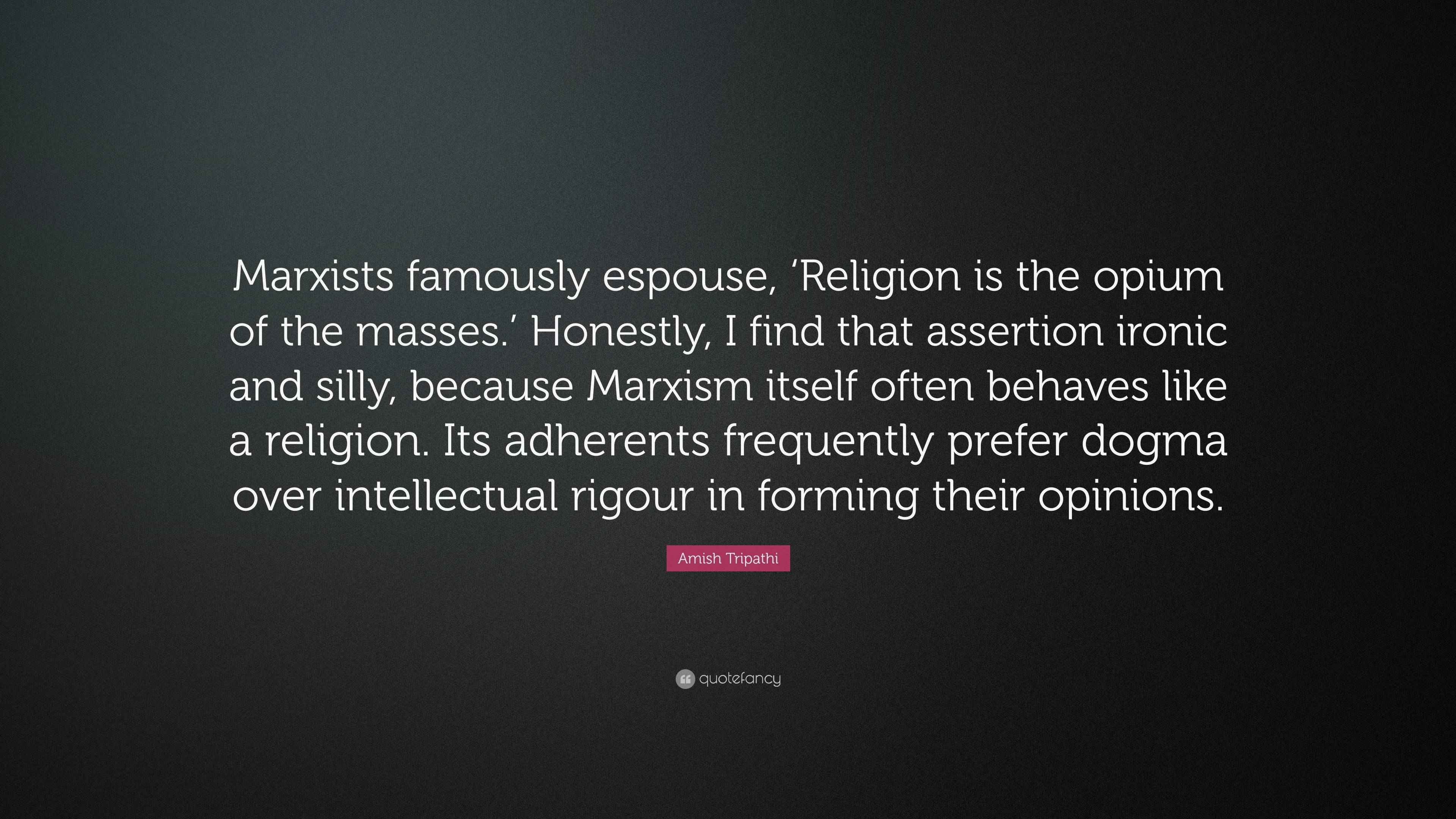Amish Tripathi Quote: “Marxists famously espouse, ‘Religion is the ...