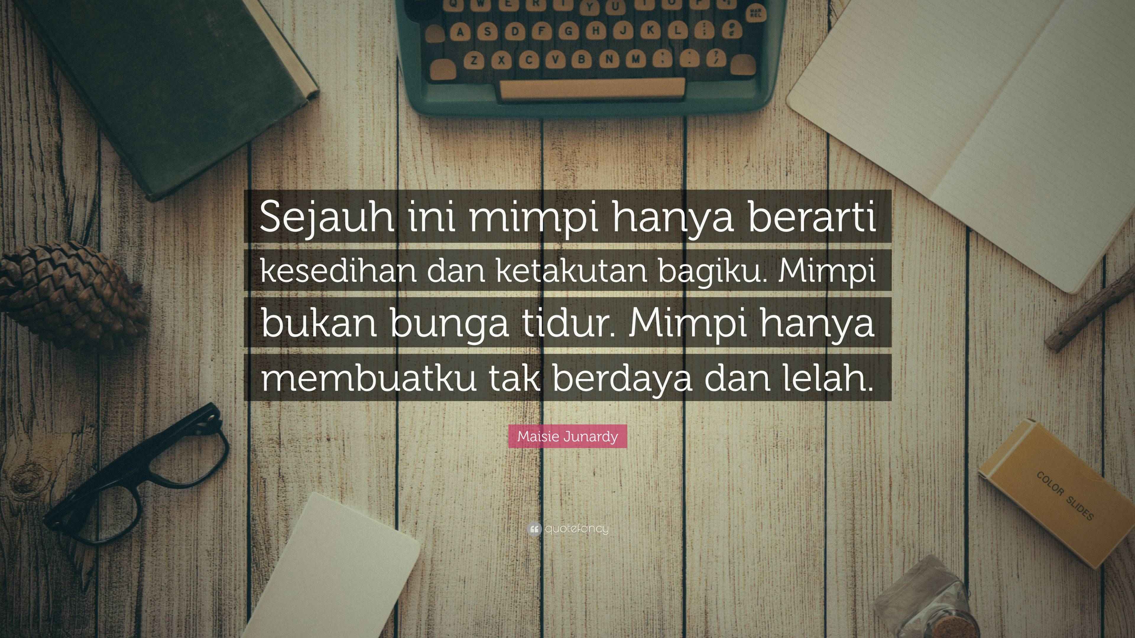 Maisie Junardy Quote: “Sejauh ini mimpi hanya berarti kesedihan dan ...