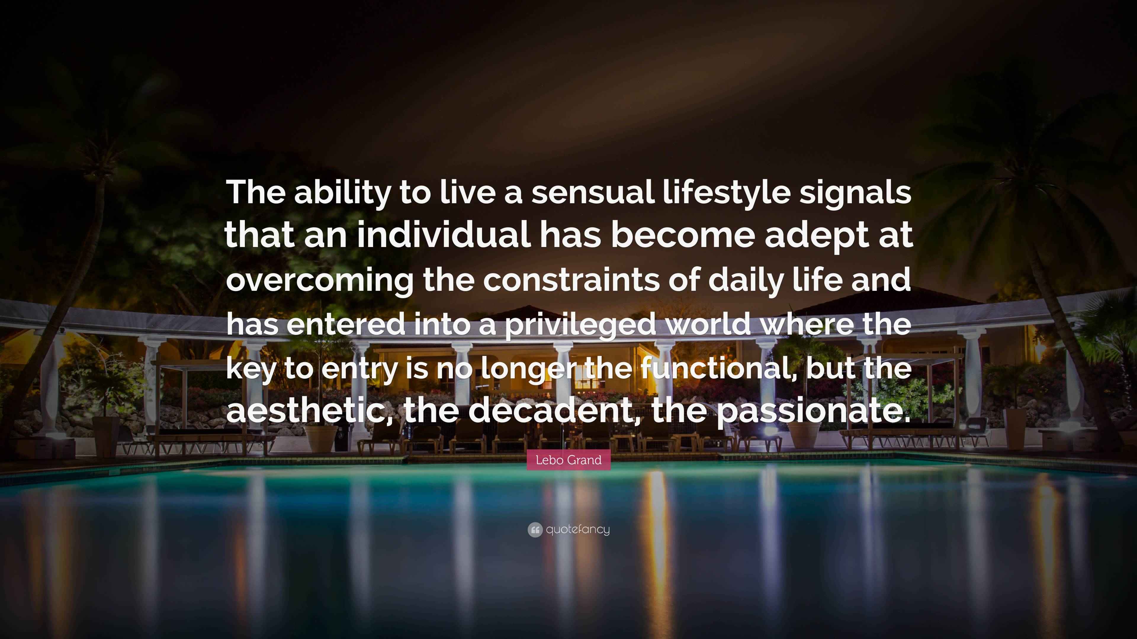 Lebo Grand Quote: “The ability to live a sensual lifestyle signals that ...
