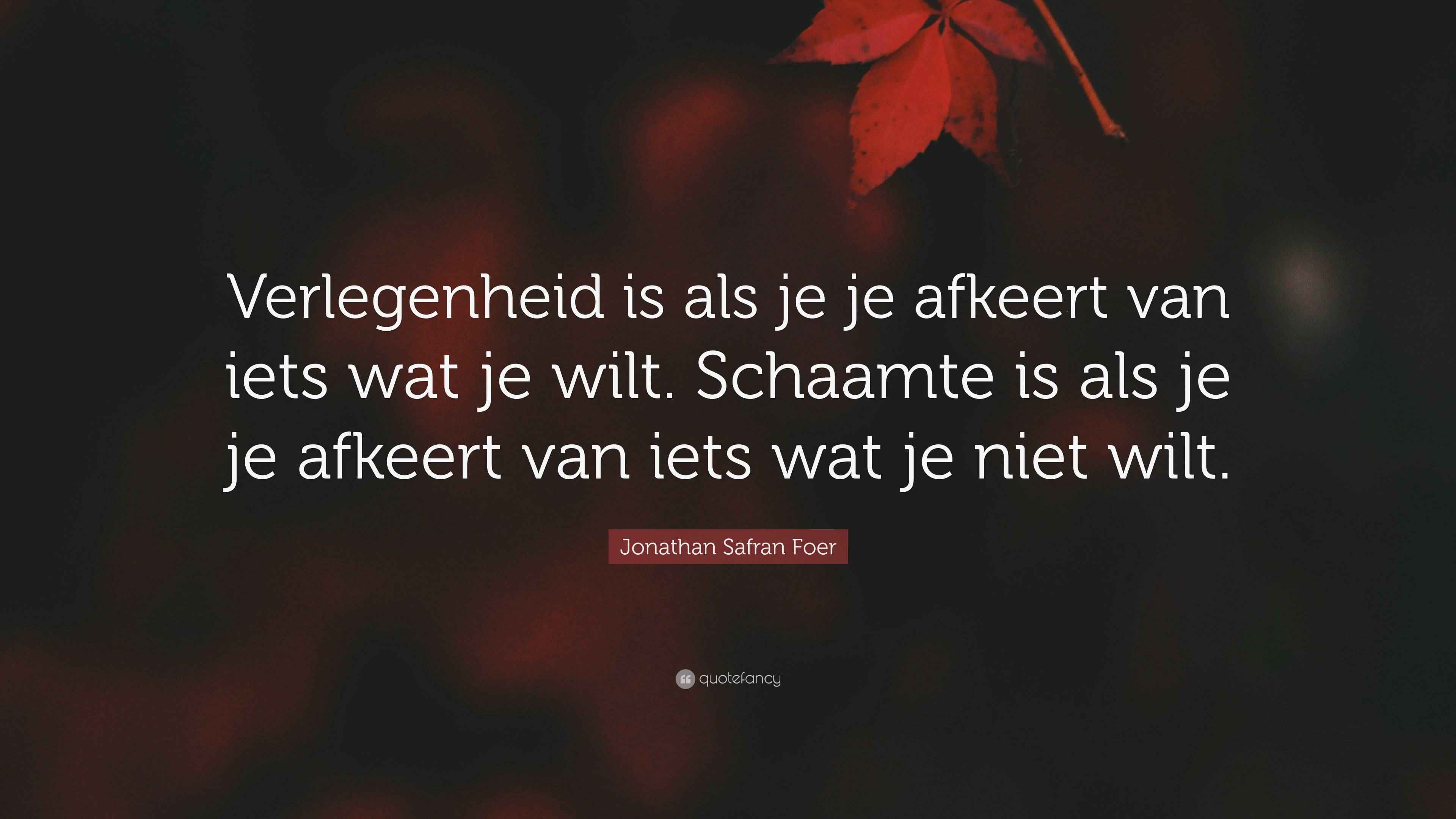 Jonathan Safran Foer Quote: “Verlegenheid is als je je afkeert van iets ...
