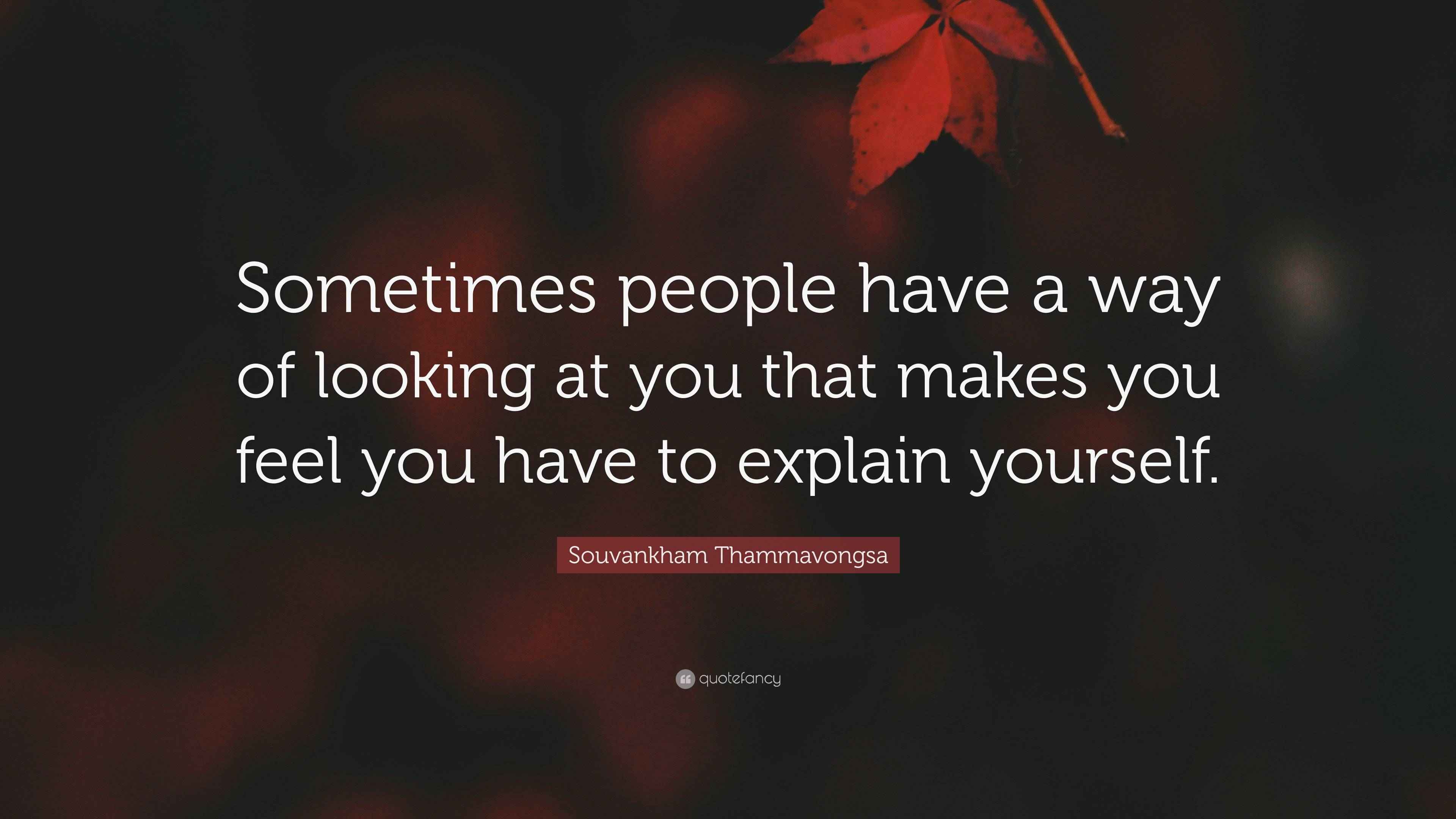 Souvankham Thammavongsa Quote: “Sometimes people have a way of looking ...