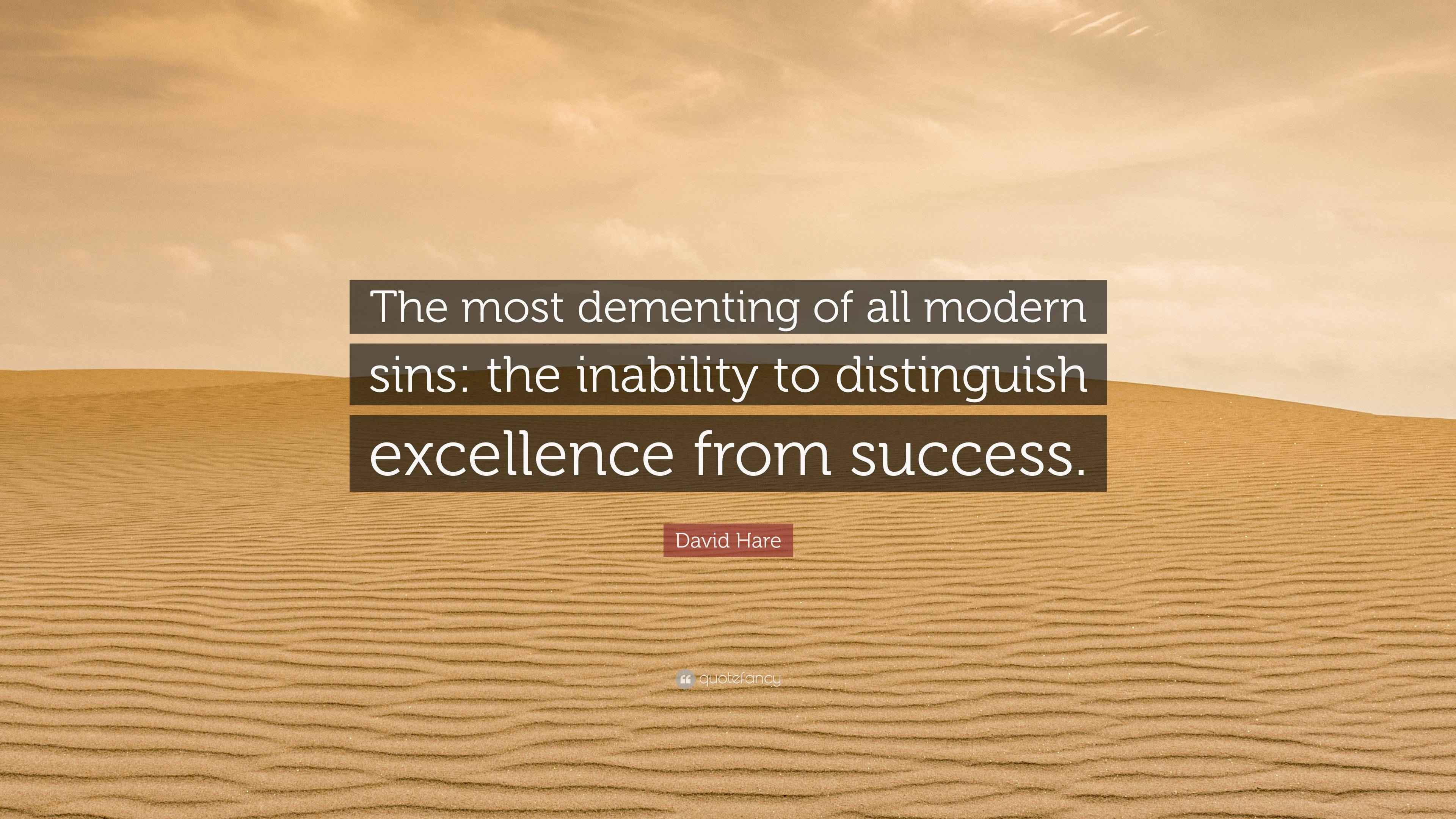 David Hare Quote: “The most dementing of all modern sins: the inability ...
