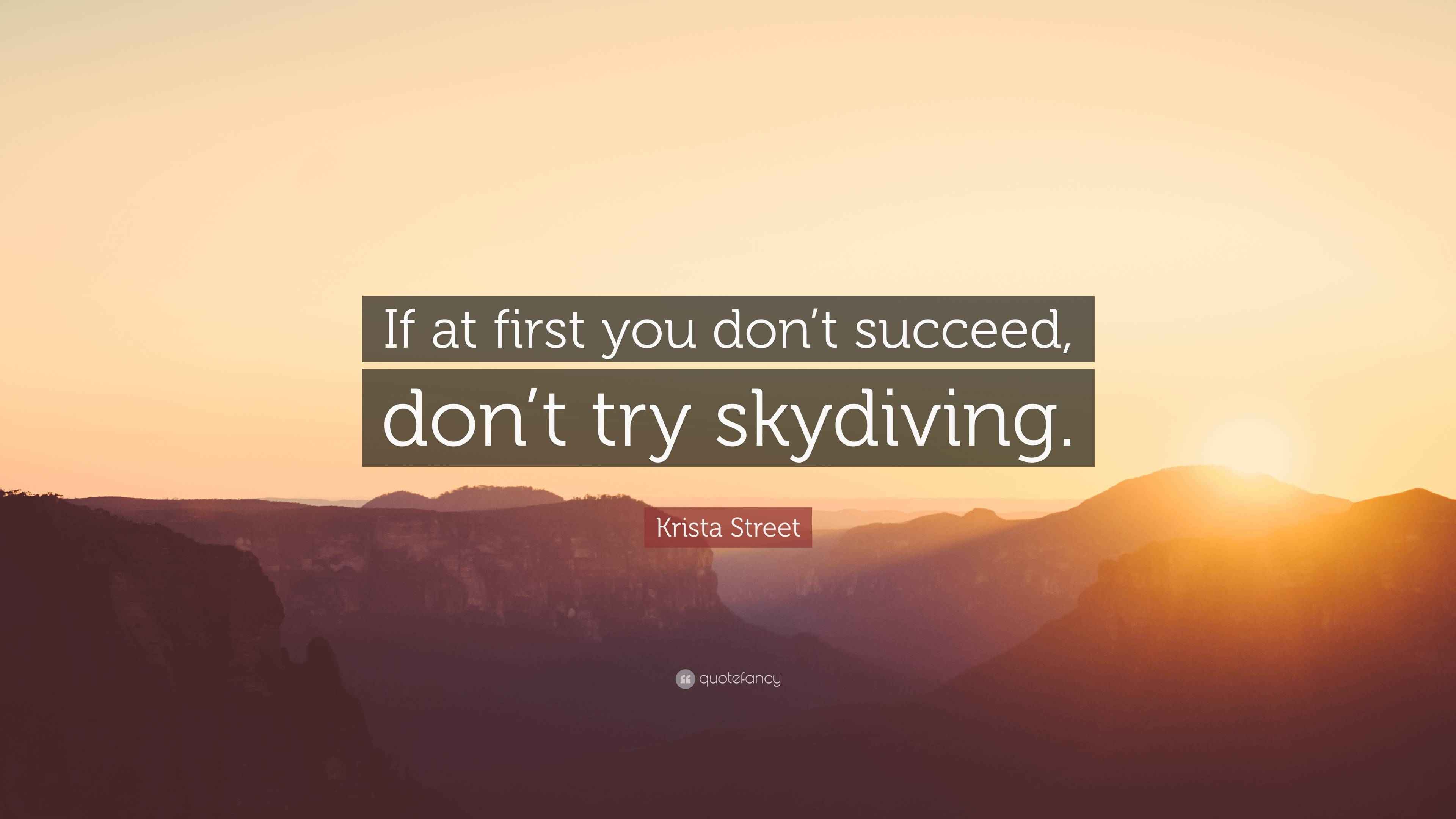 Krista Street Quote: “If at first you don’t succeed, don’t try skydiving.”