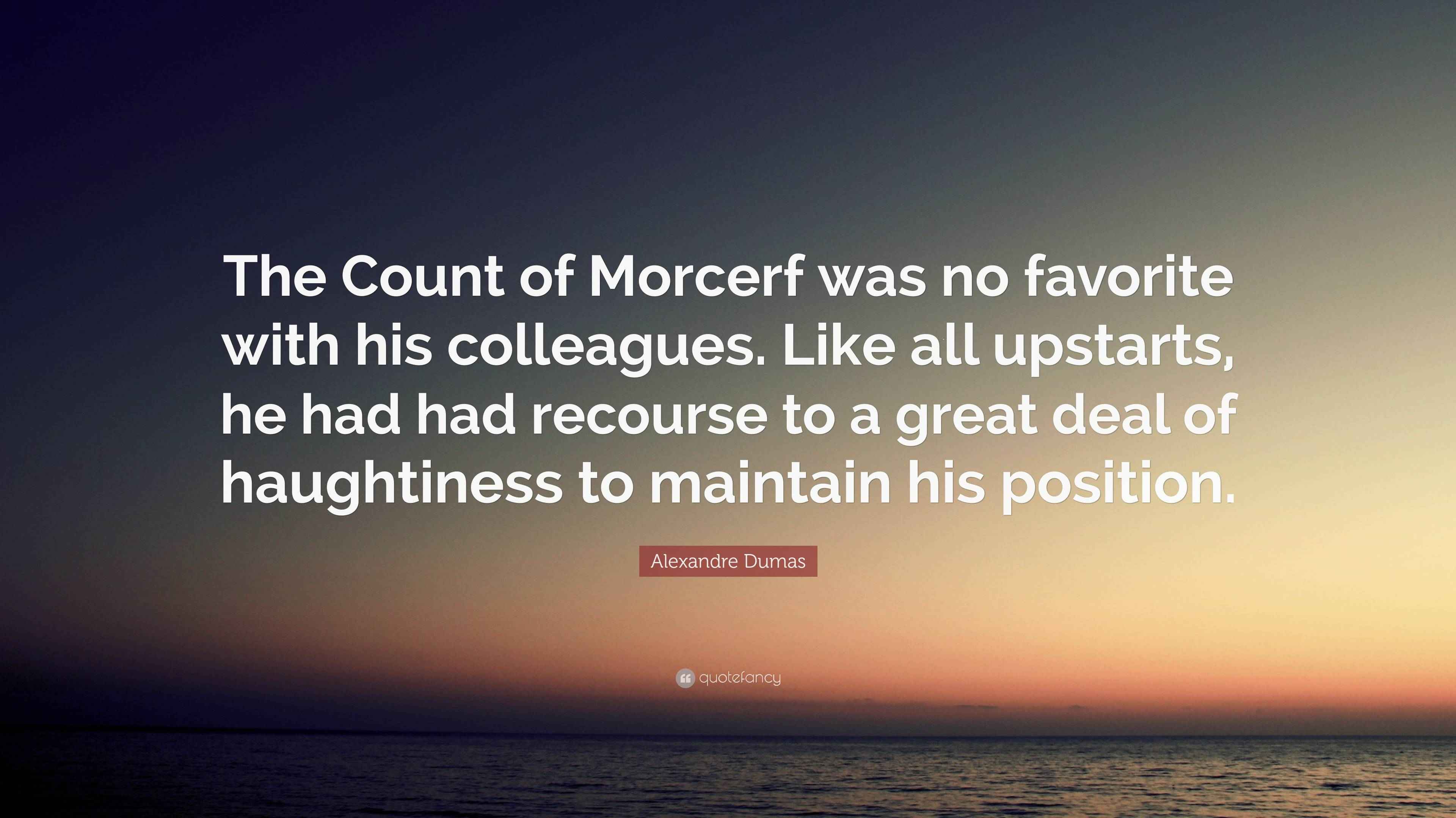 Alexandre Dumas Quote: “The Count of Morcerf was no favorite with his ...