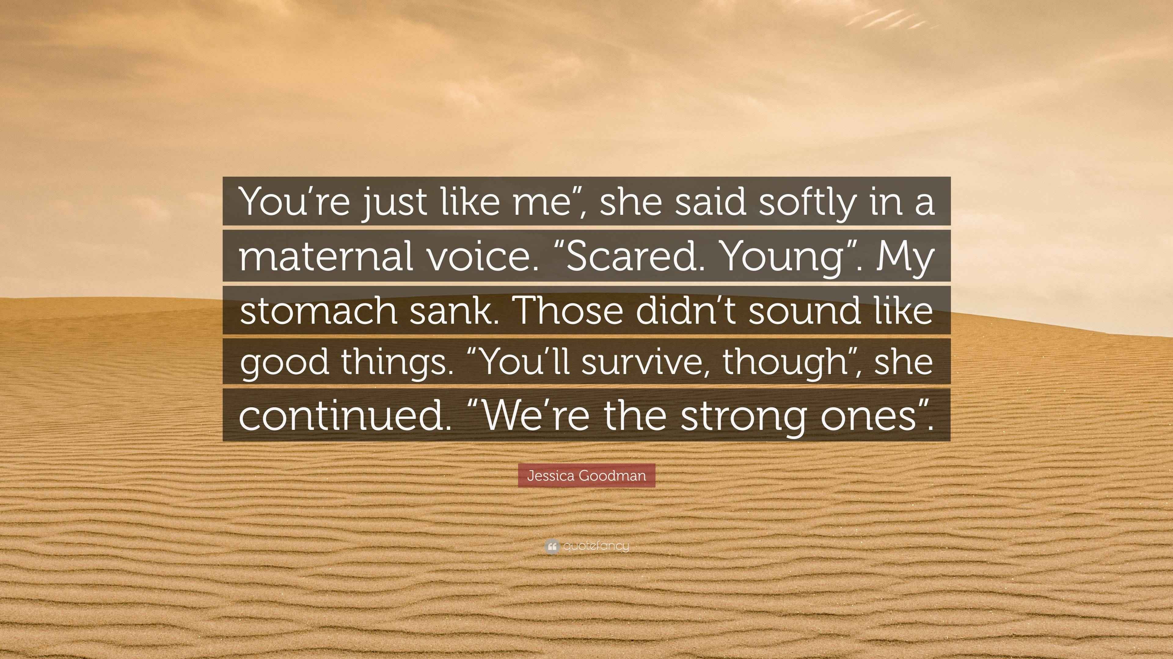 Jessica Goodman Quote: “You’re just like me”, she said softly in a ...