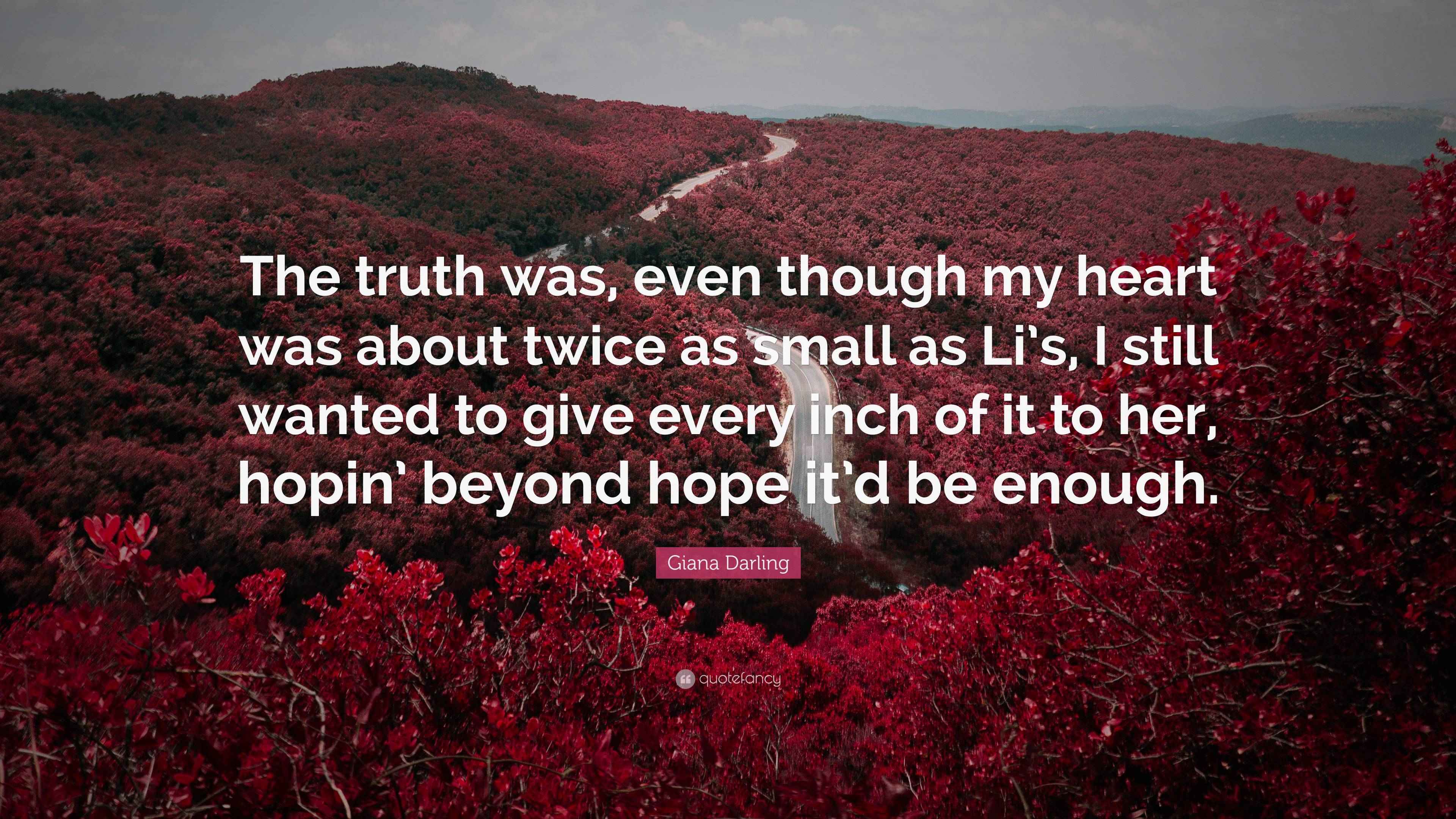 Giana Darling Quote: “The truth was, even though my heart was about ...