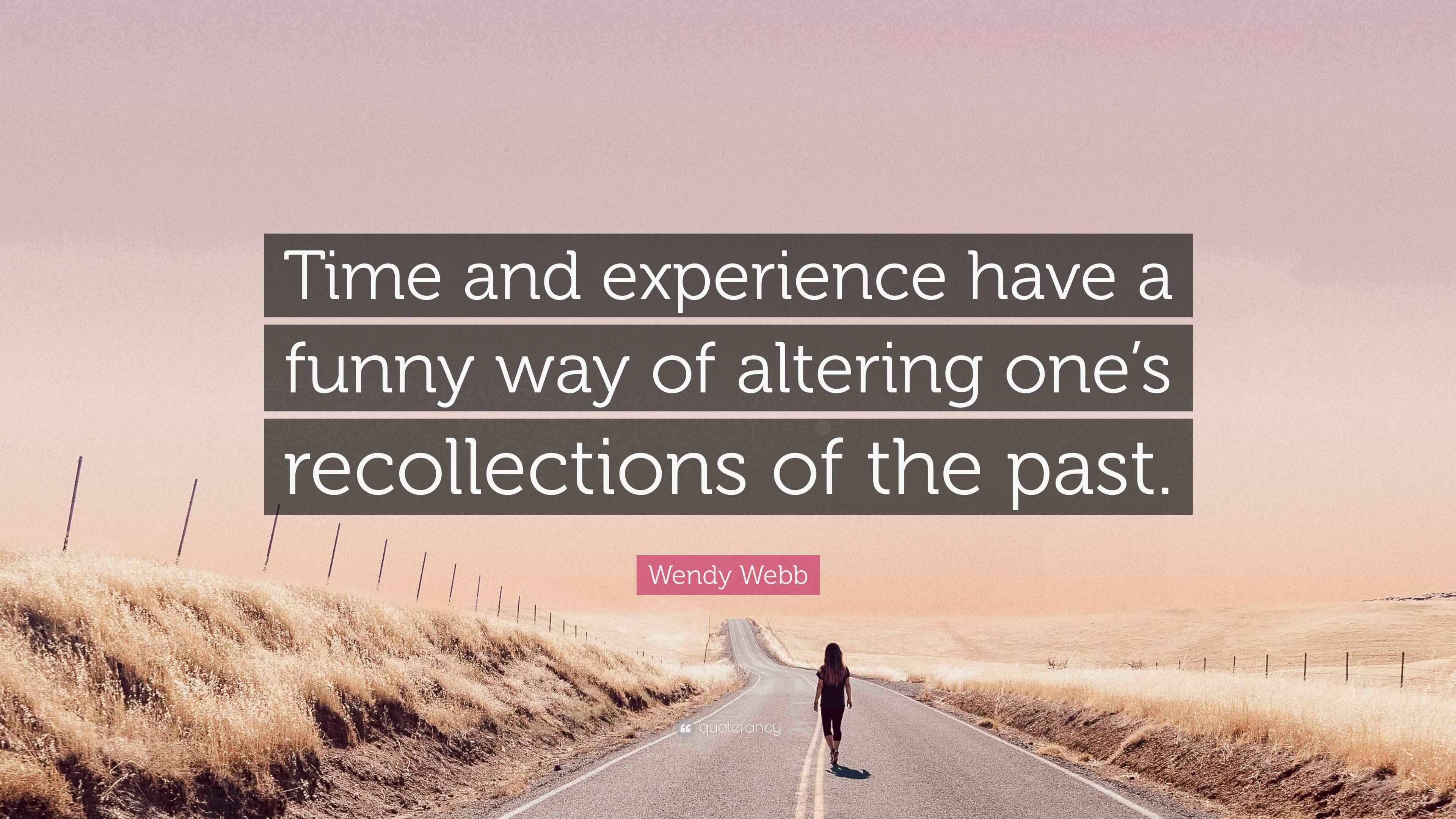 Wendy Webb Quote: “Time and experience have a funny way of altering one ...