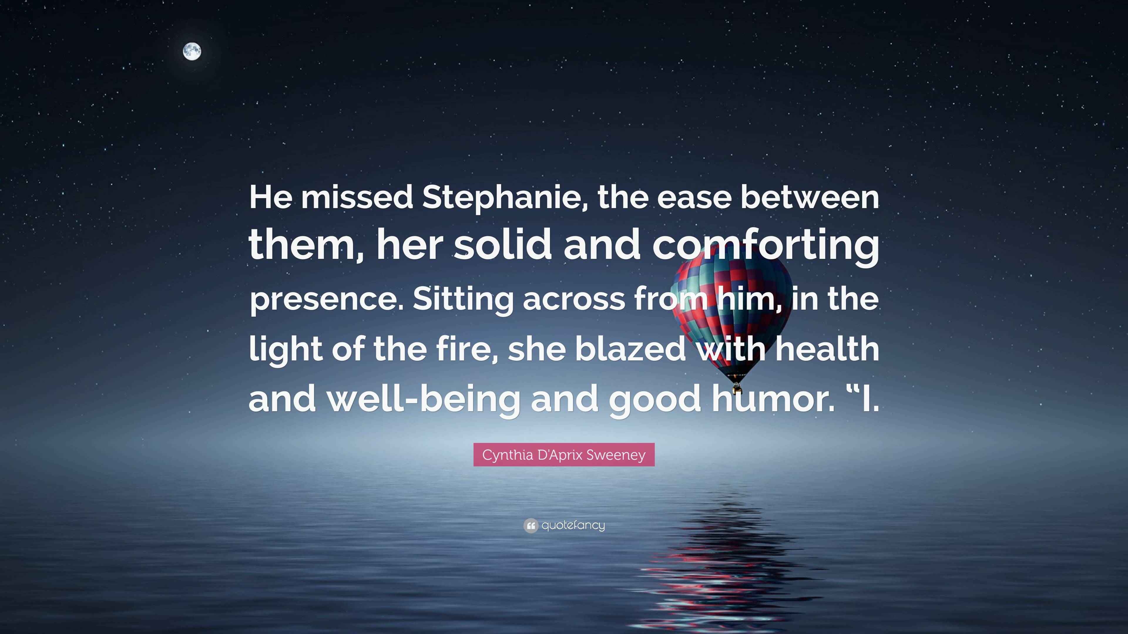 Cynthia D'Aprix Sweeney Quote: “He missed Stephanie, the ease between ...
