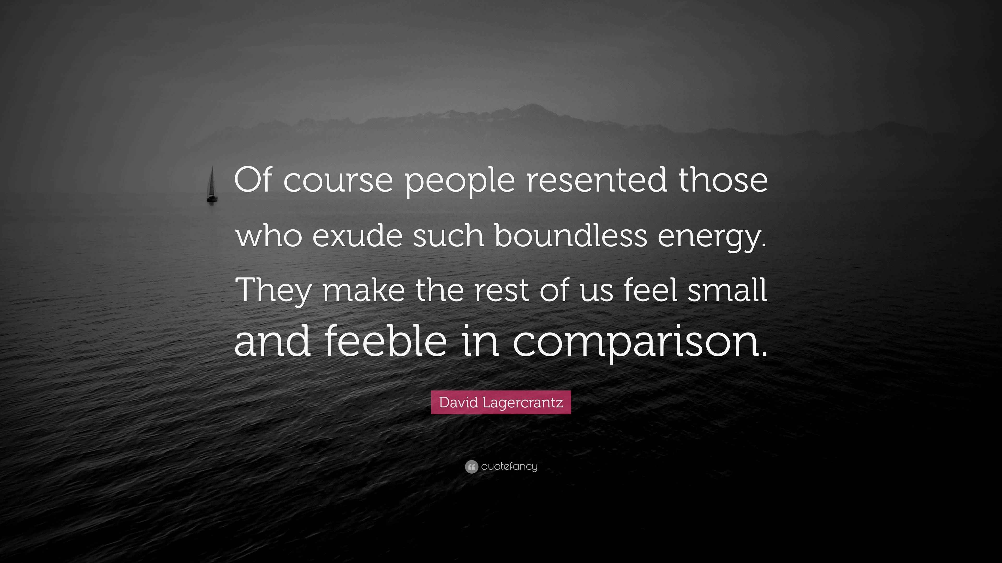 David Lagercrantz Quote: “Of course people resented those who exude ...