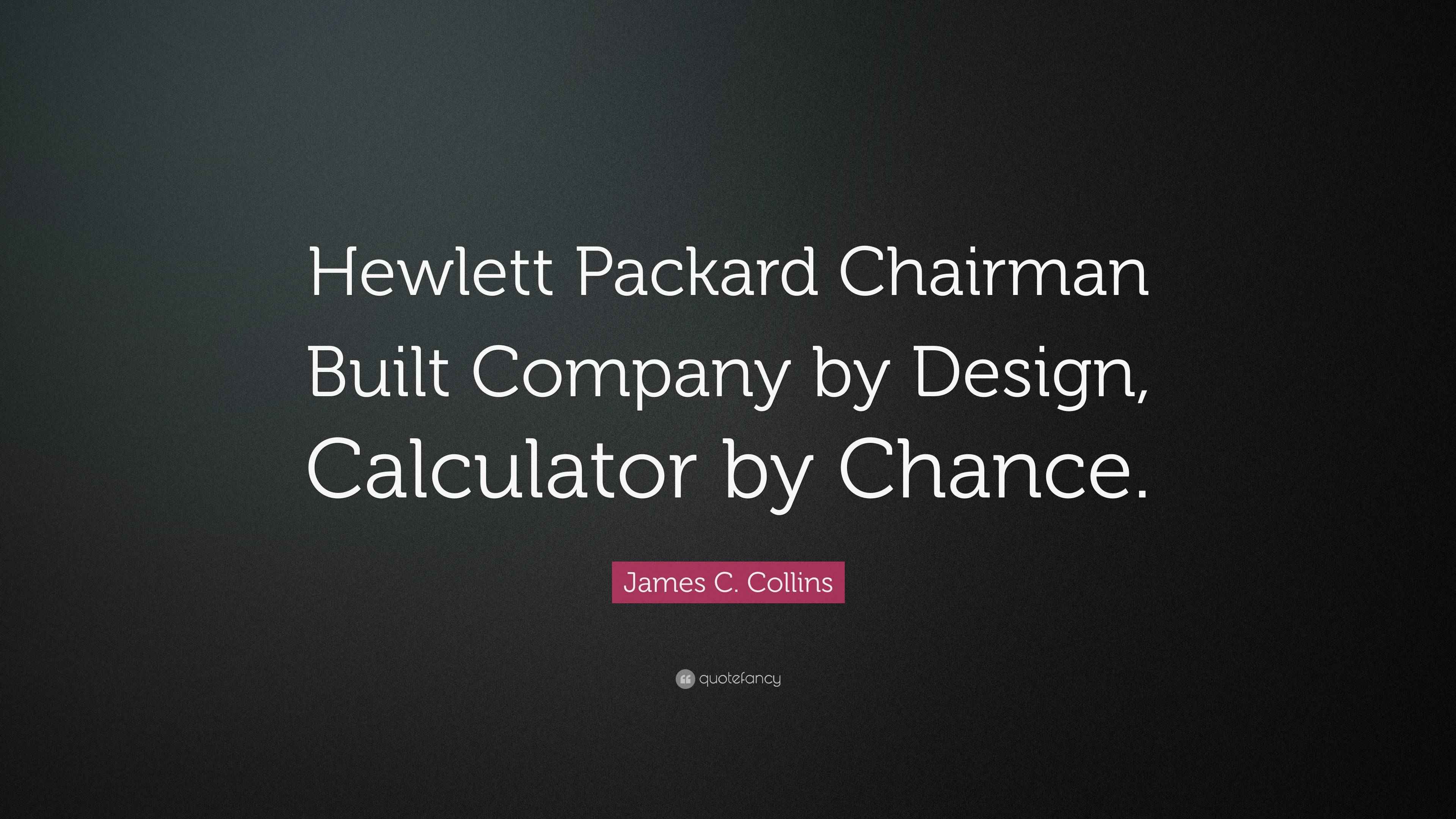 James C. Collins Quote: “Hewlett Packard Chairman Built Company by ...