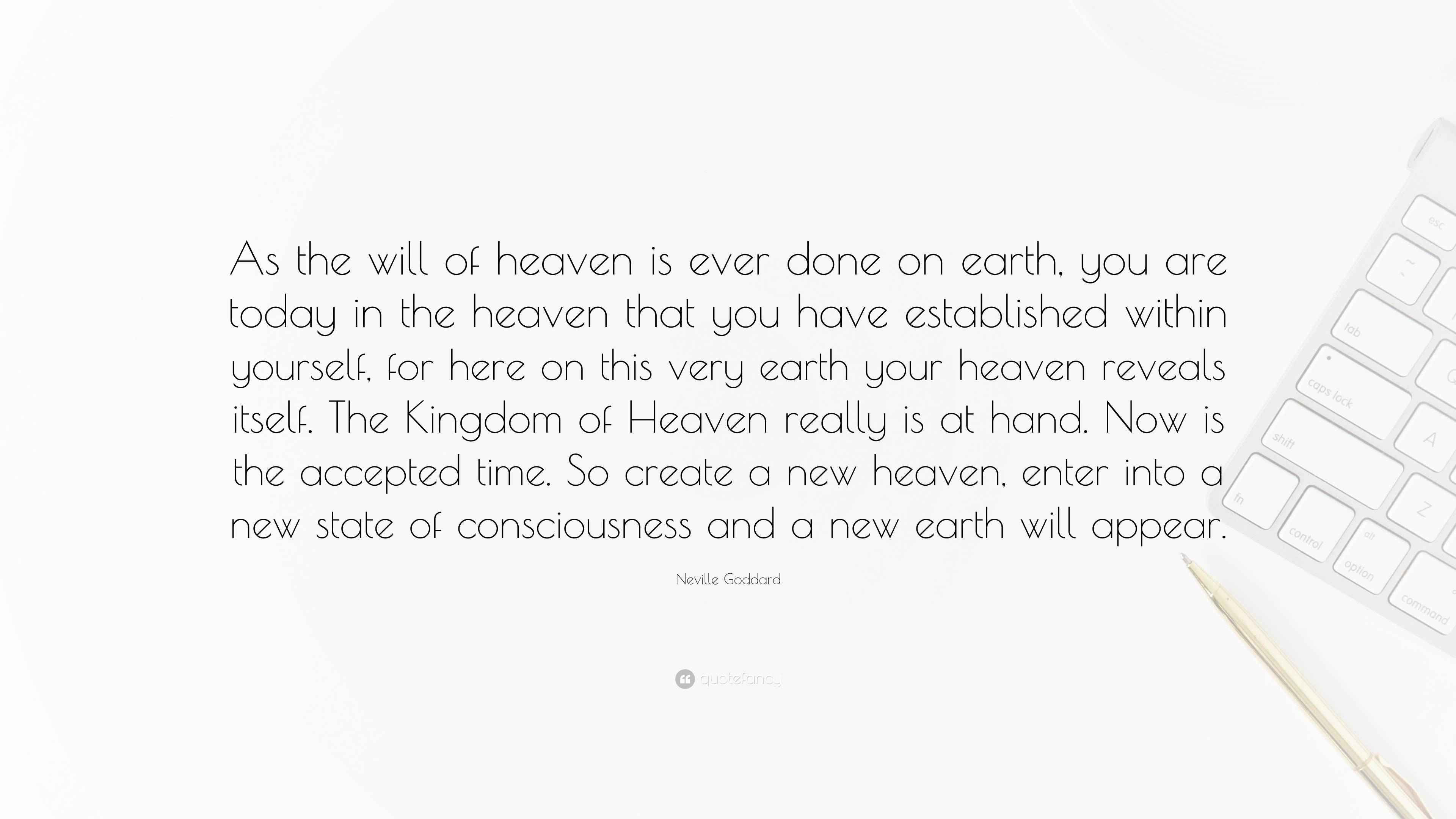Neville Goddard Quote: “As the will of heaven is ever done on earth ...