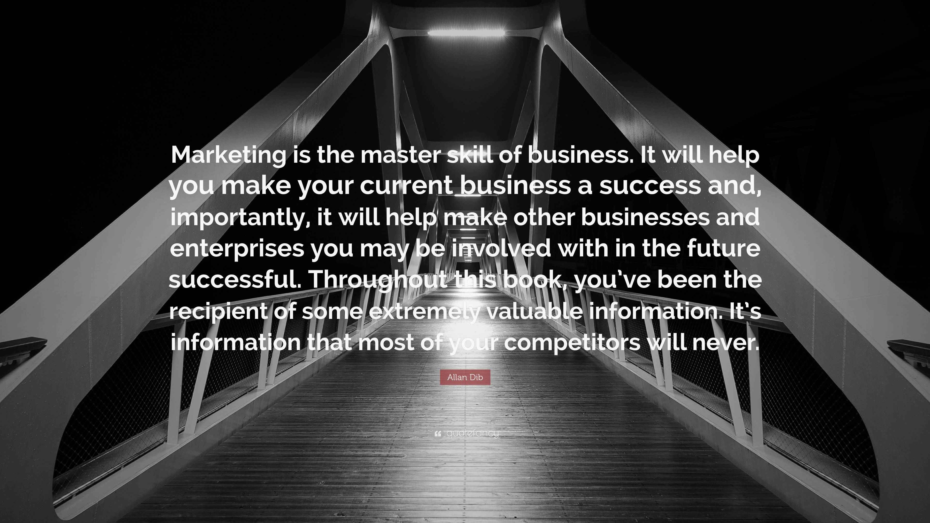 Allan Dib Quote: “Marketing is the master skill of business. It will ...