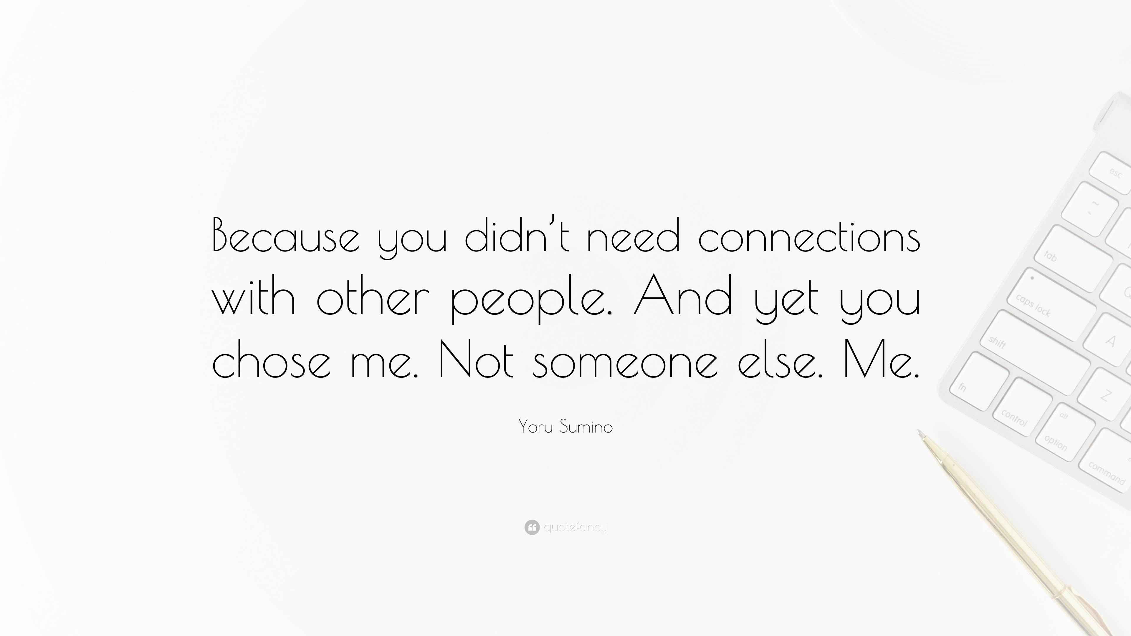 Yoru Sumino Quote: “Because you didn’t need connections with other ...