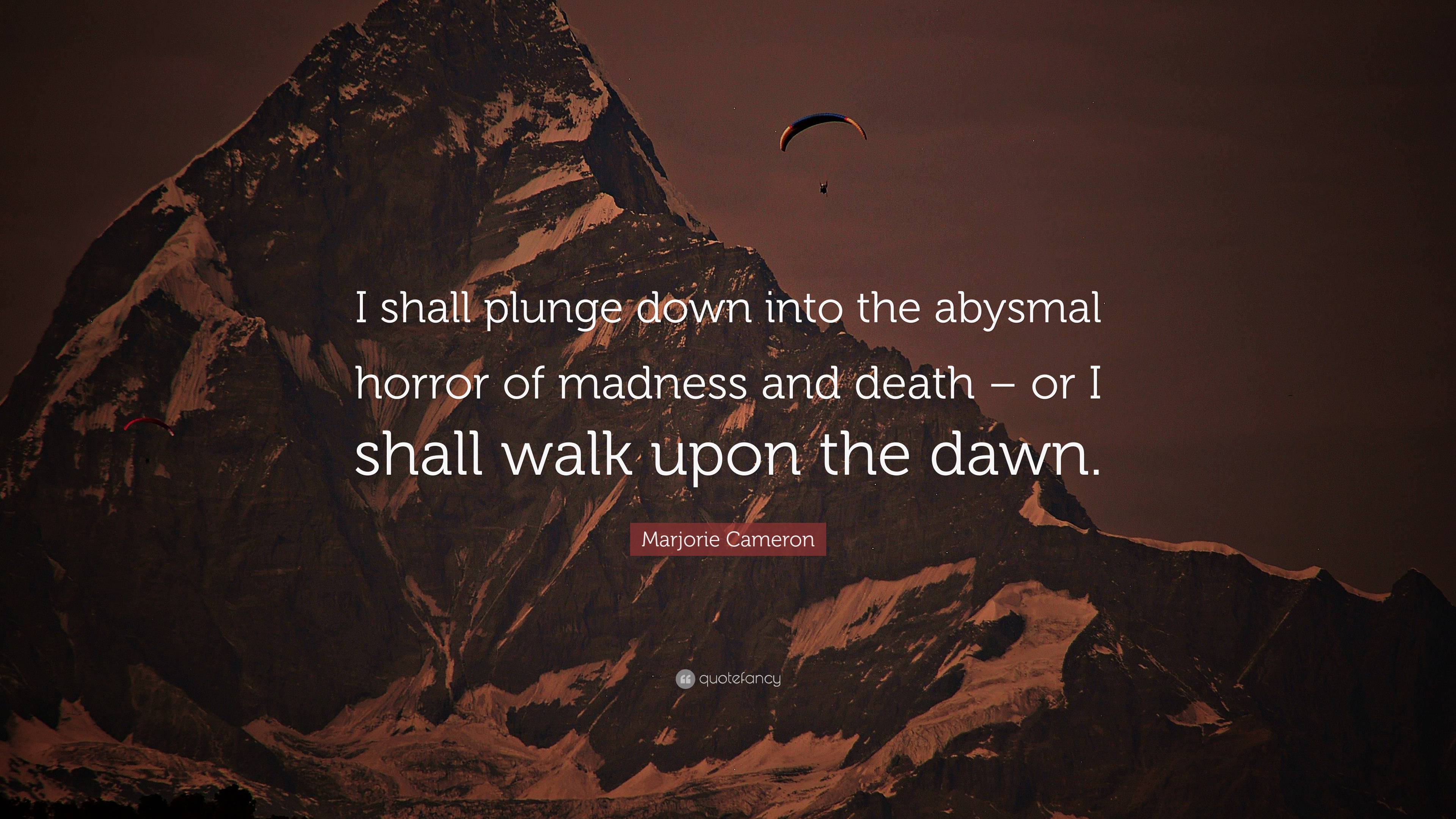 Marjorie Cameron Quote: “I shall plunge down into the abysmal horror of ...
