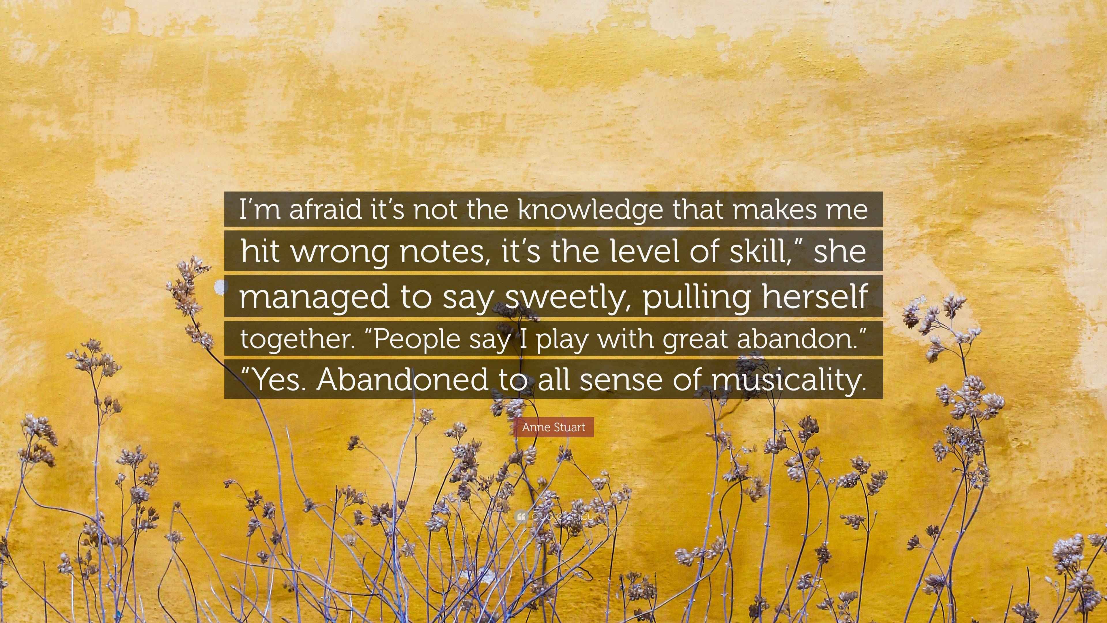 Anne Stuart Quote: “I’m afraid it’s not the knowledge that makes me hit ...