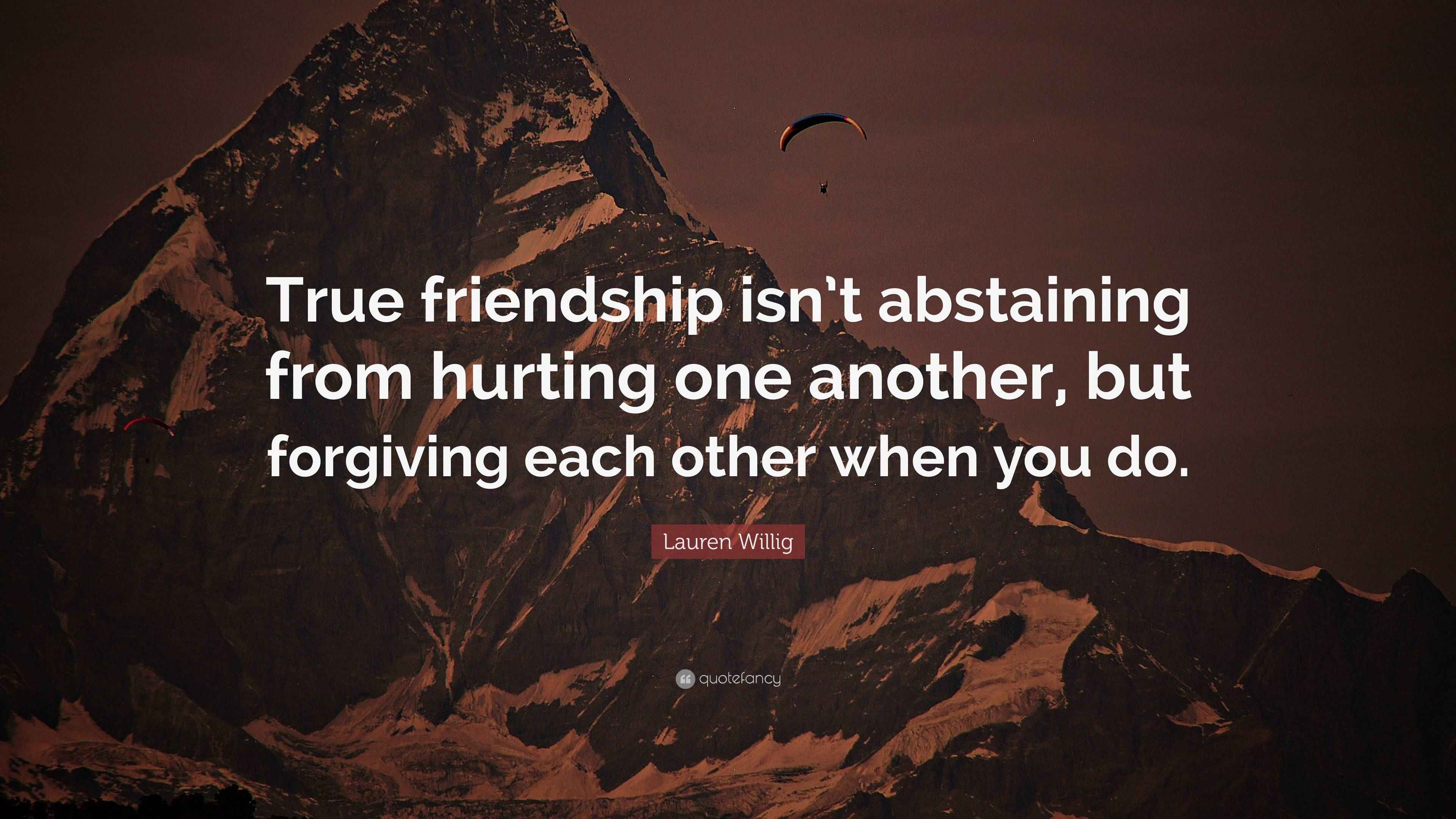 Lauren Willig Quote: “True friendship isn’t abstaining from hurting one ...