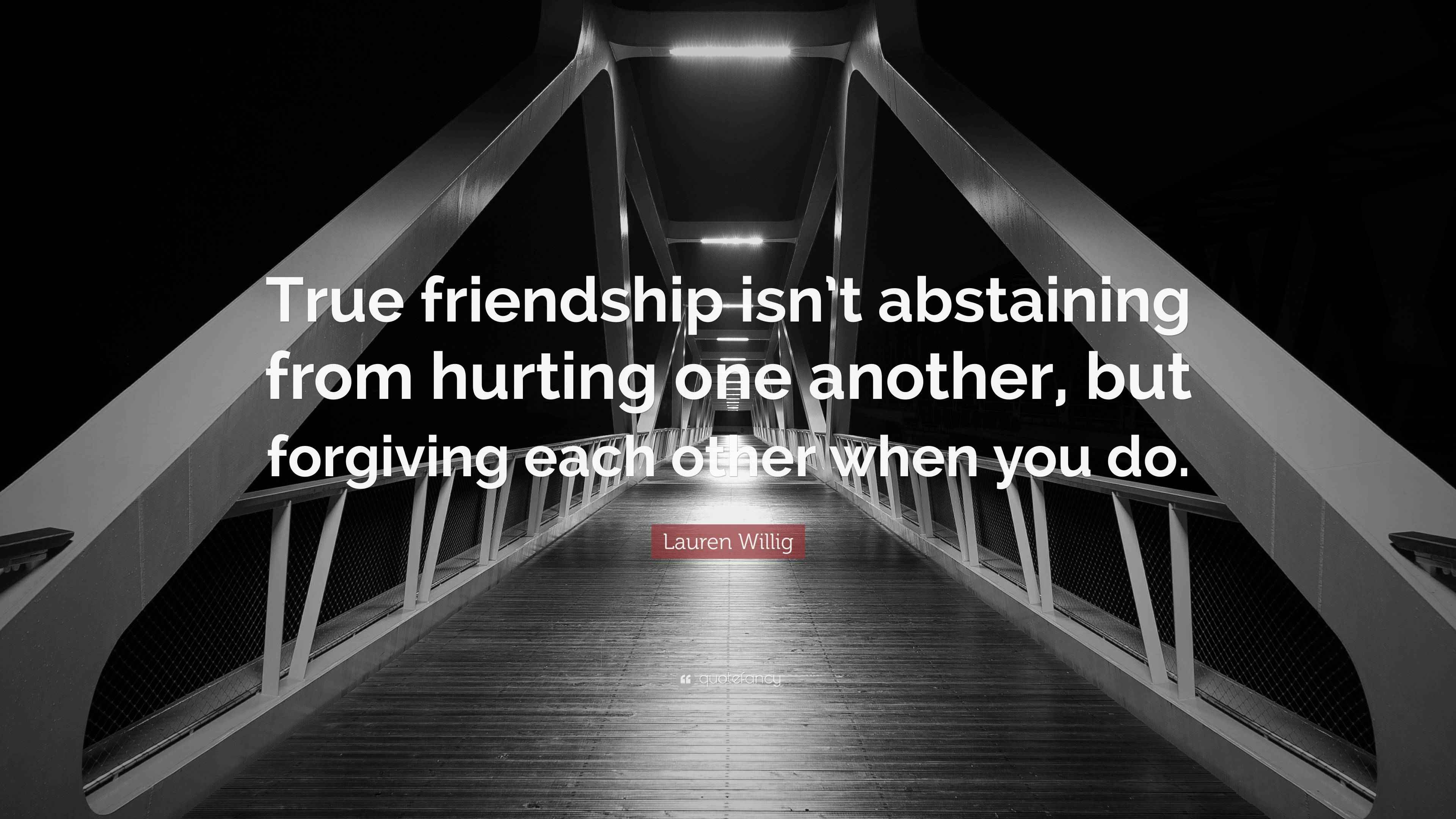 Lauren Willig Quote: “True friendship isn’t abstaining from hurting one ...