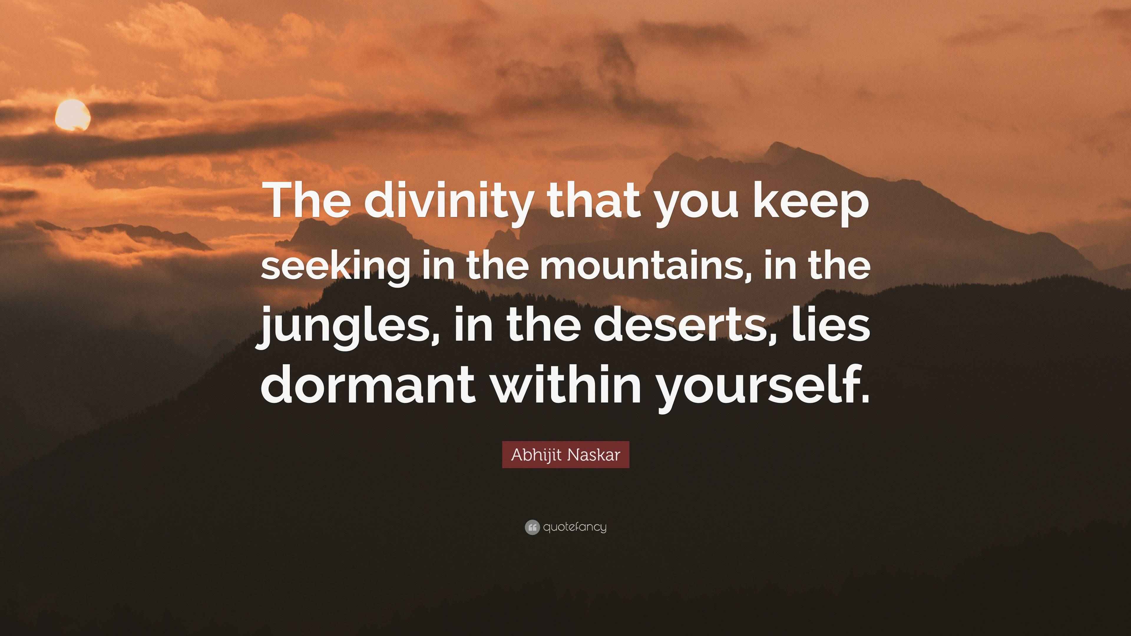 Abhijit Naskar Quote: “The divinity that you keep seeking in the ...