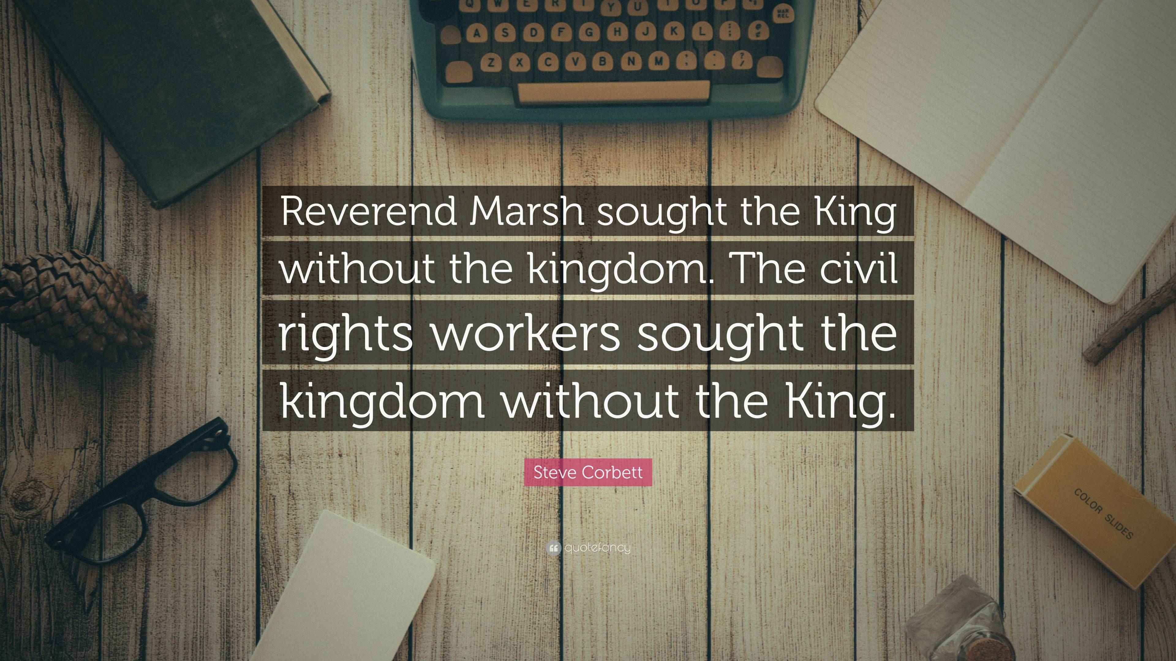 Steve Corbett Quote: “Reverend Marsh sought the King without the ...