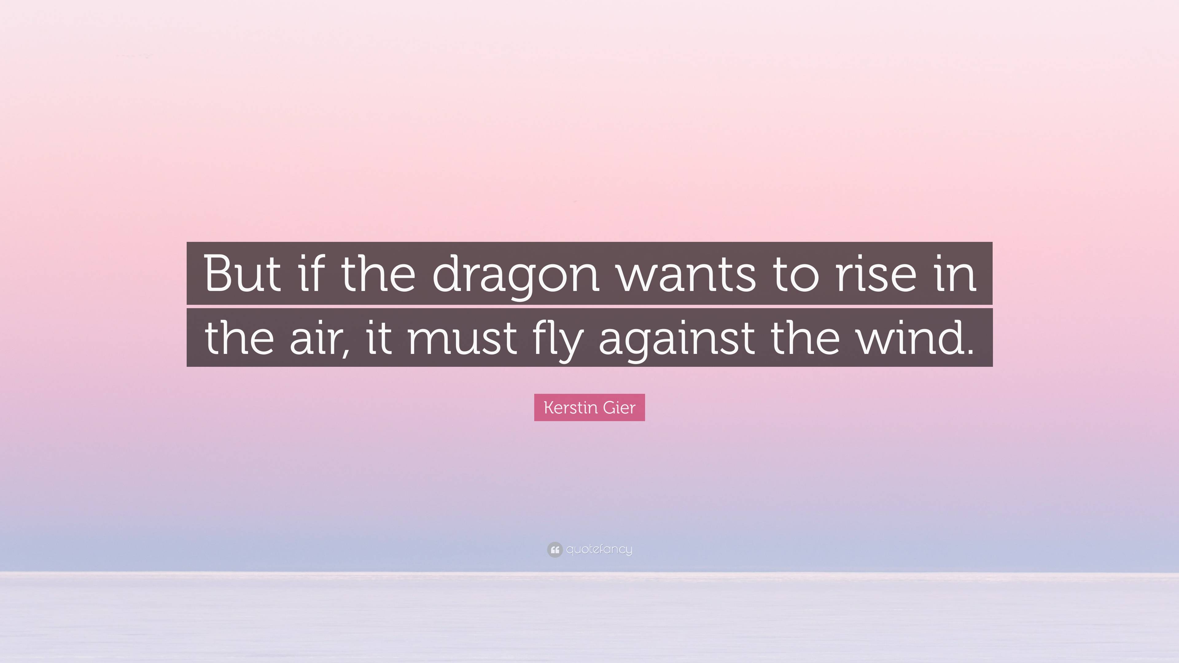 Kerstin Gier Quote: “But if the dragon wants to rise in the air, it ...