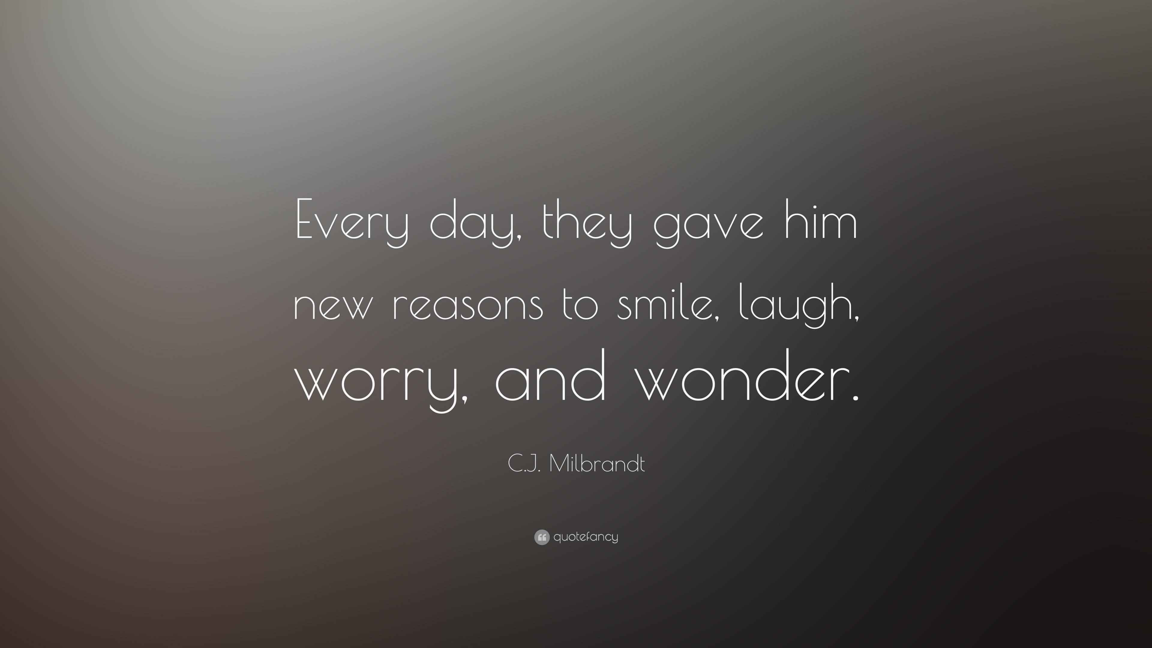 C.J. Milbrandt Quote: “Every day, they gave him new reasons to smile ...