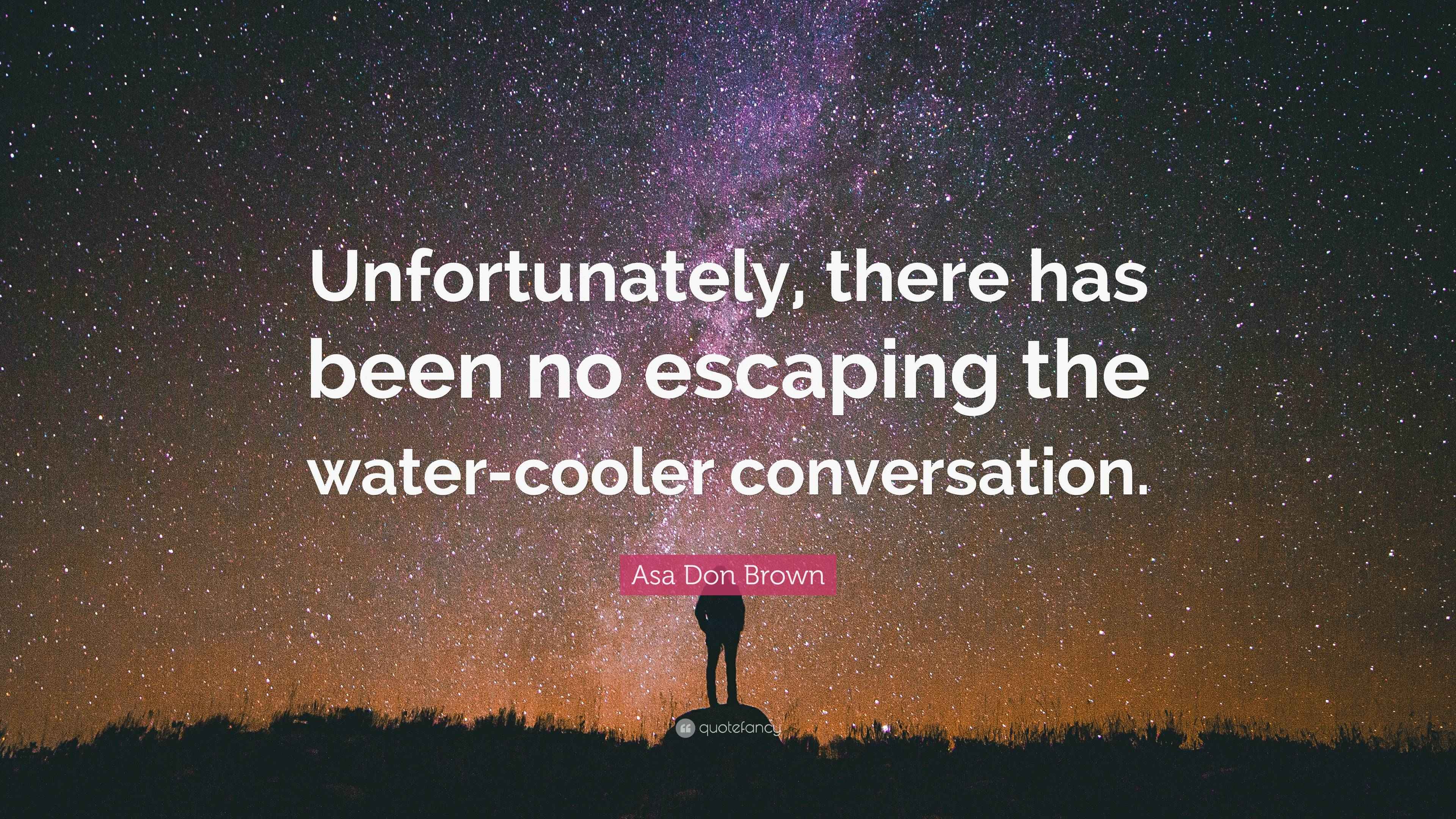 Asa Don Brown Quote: “Unfortunately, there has been no escaping the ...