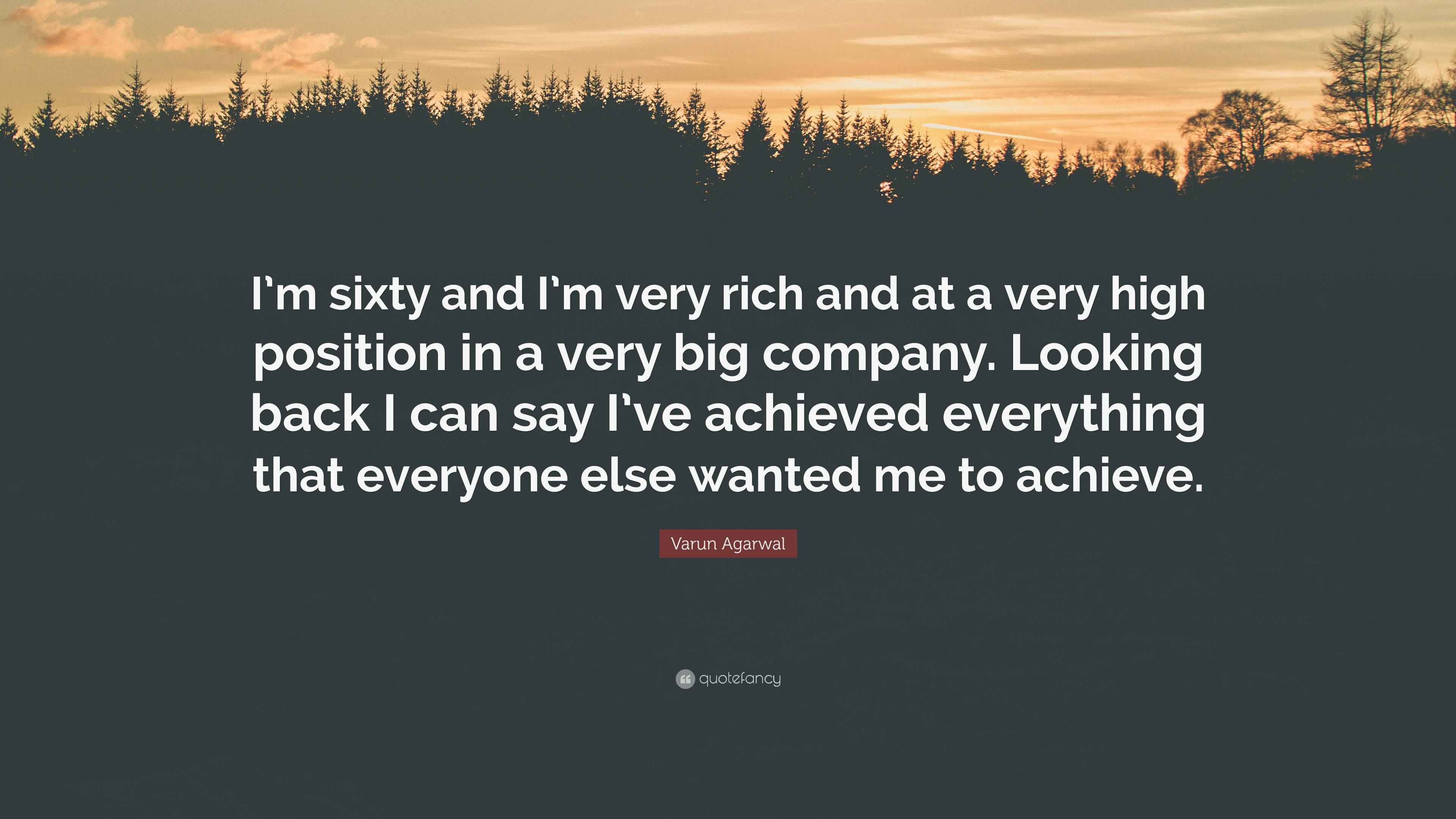 Varun Agarwal Quote: “I’m sixty and I’m very rich and at a very high ...