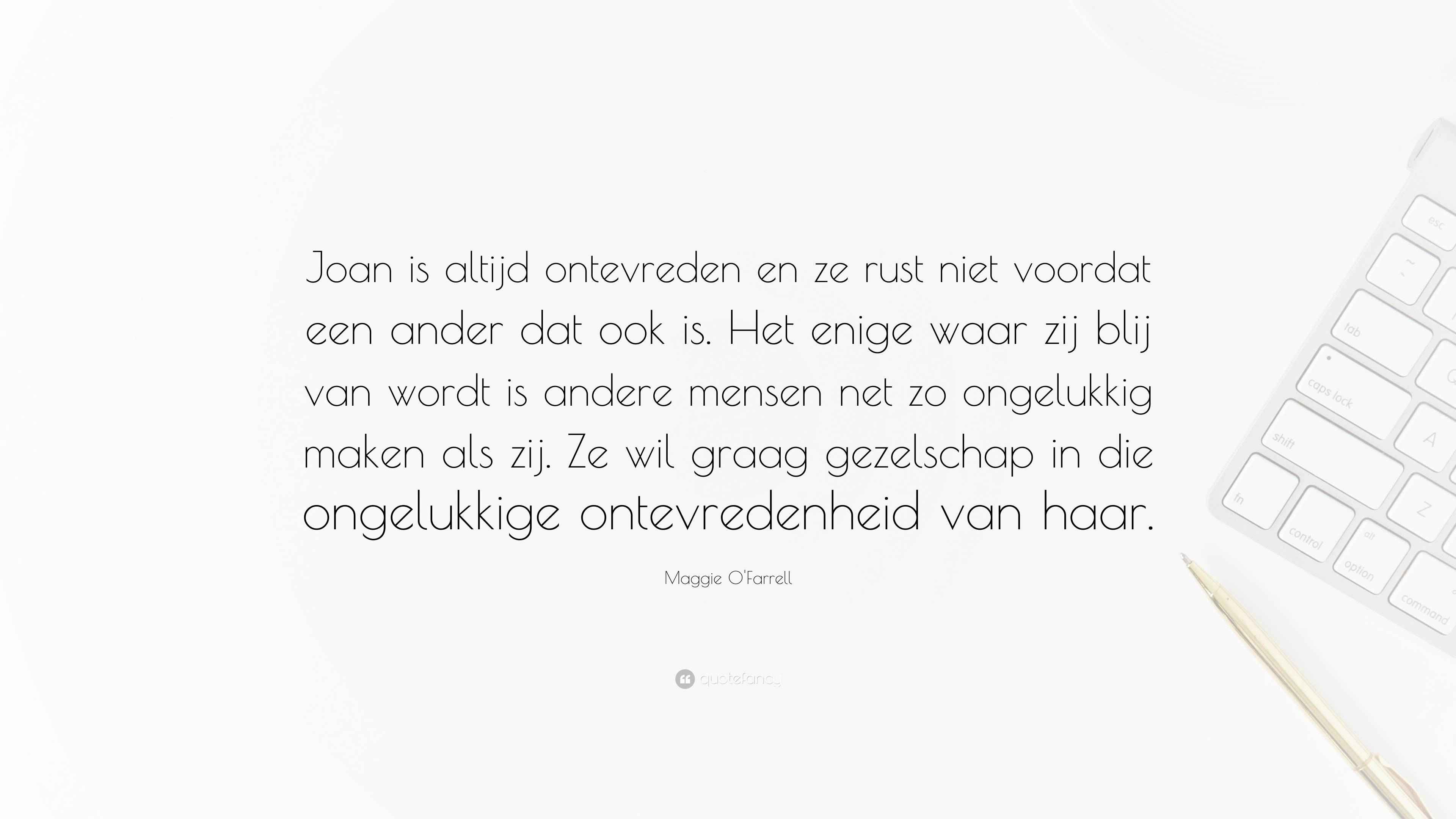 Maggie O'Farrell Quote: “Joan is altijd ontevreden en ze rust niet ...