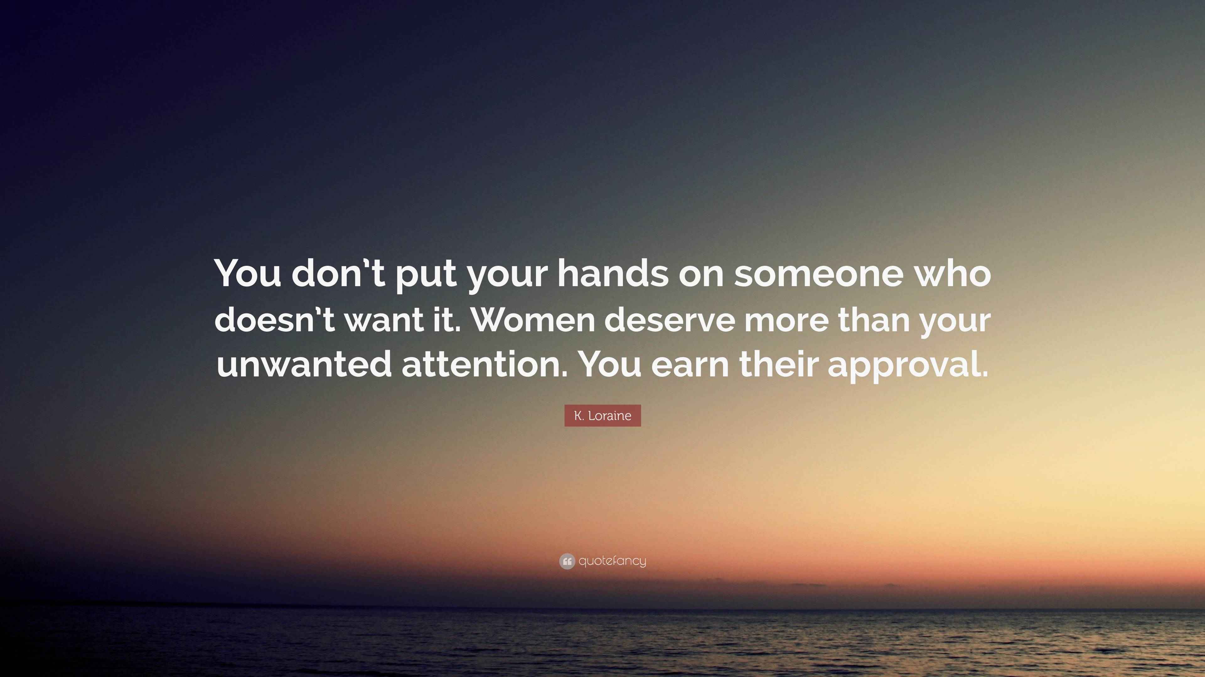 K. Loraine Quote: “You don’t put your hands on someone who doesn’t want ...