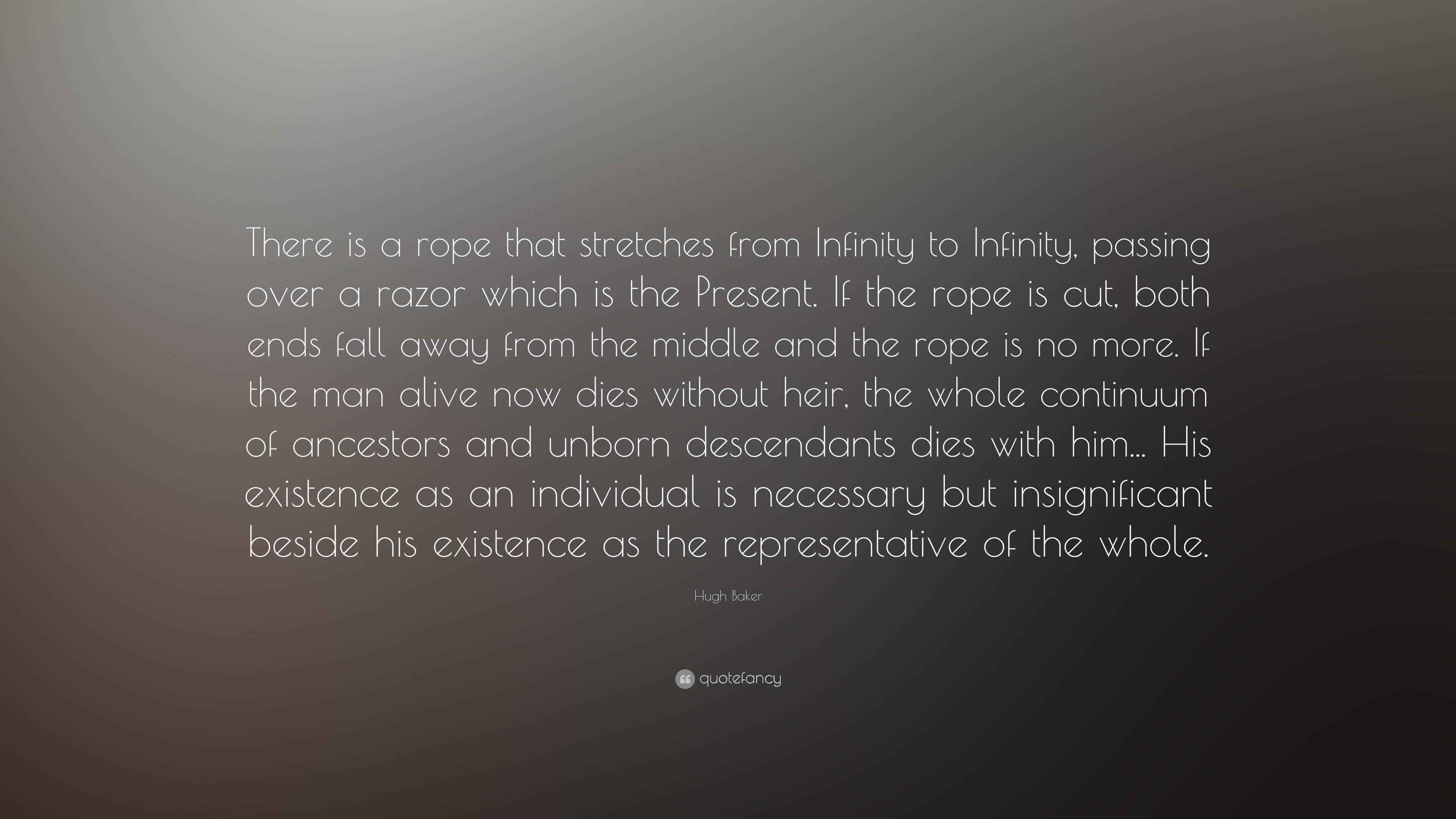 Hugh Baker Quote: “There is a rope that stretches from Infinity to ...