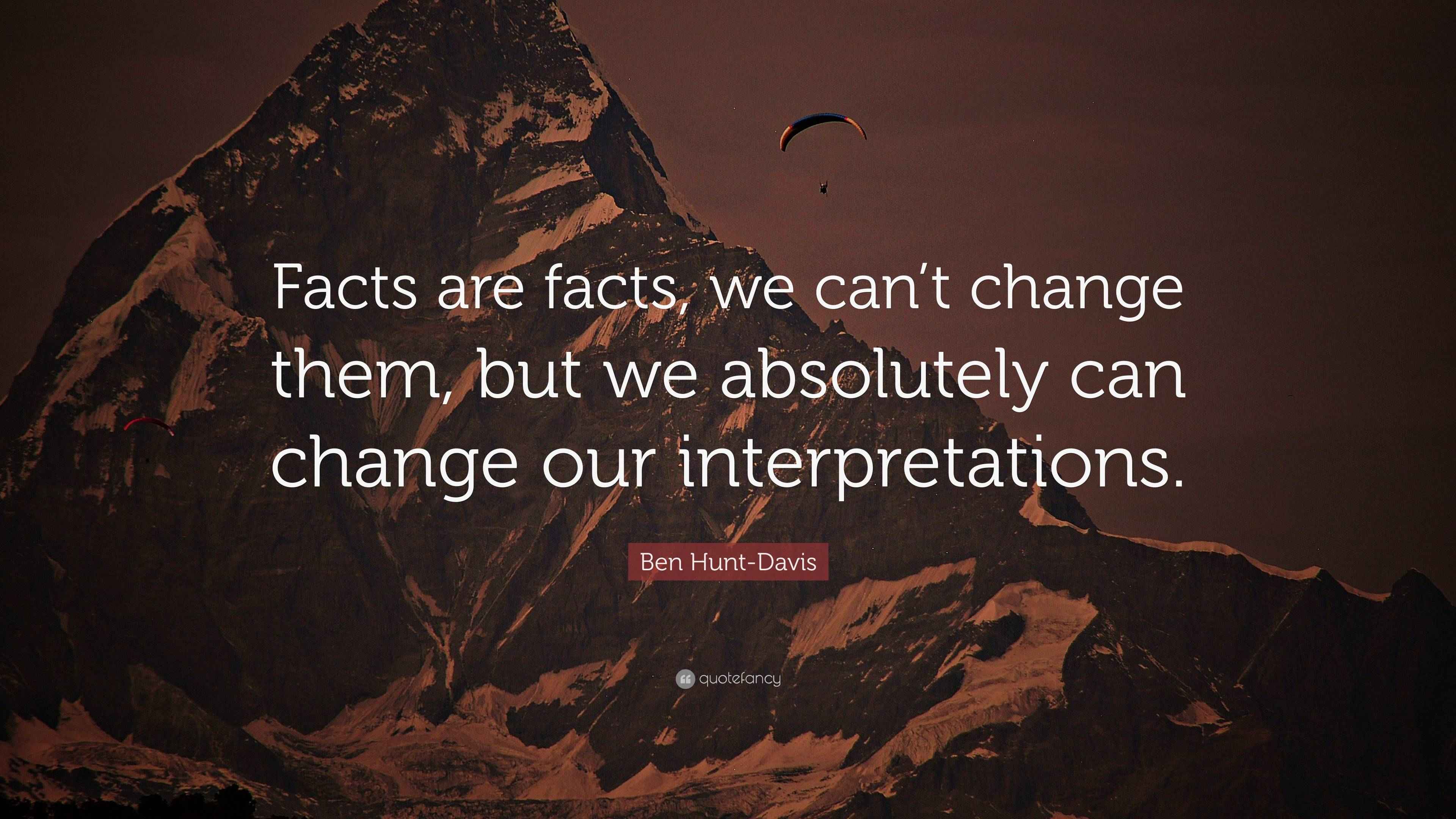 Ben Hunt-Davis Quote: “Facts are facts, we can’t change them, but we ...