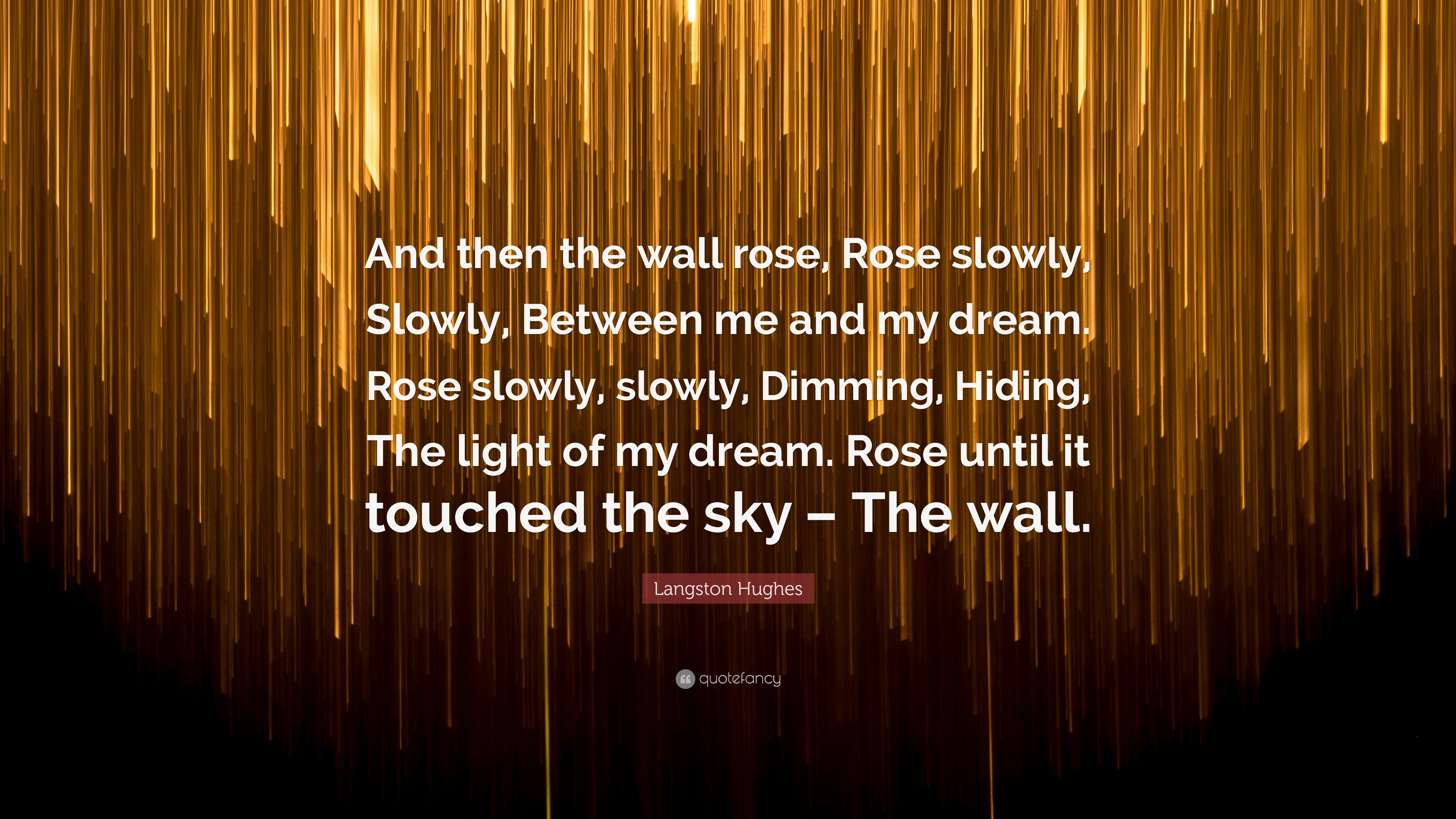 Langston Hughes Quote: “And then the wall rose, Rose slowly, Slowly ...