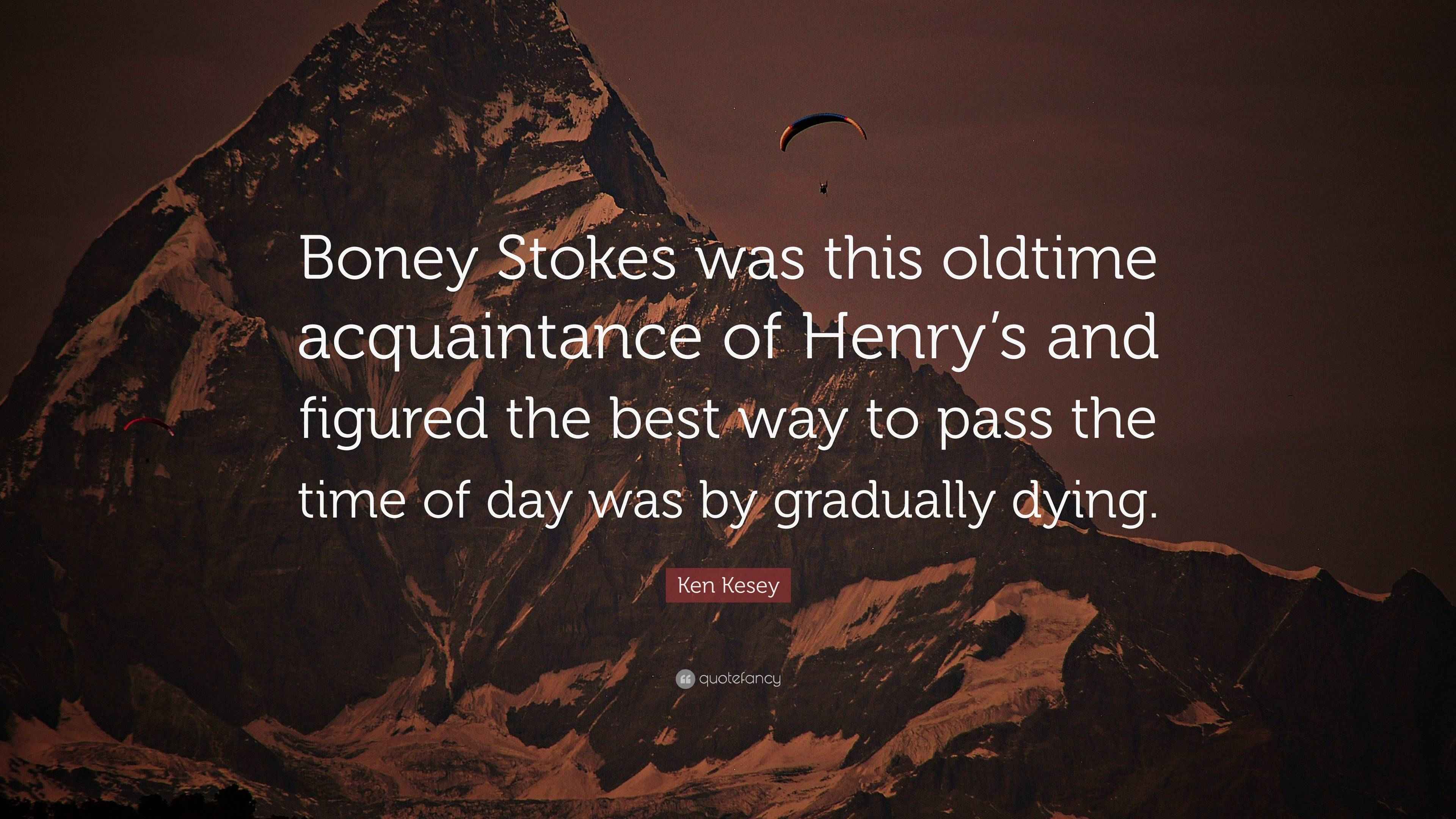 Ken Kesey Quote: “Boney Stokes was this oldtime acquaintance of Henry’s ...
