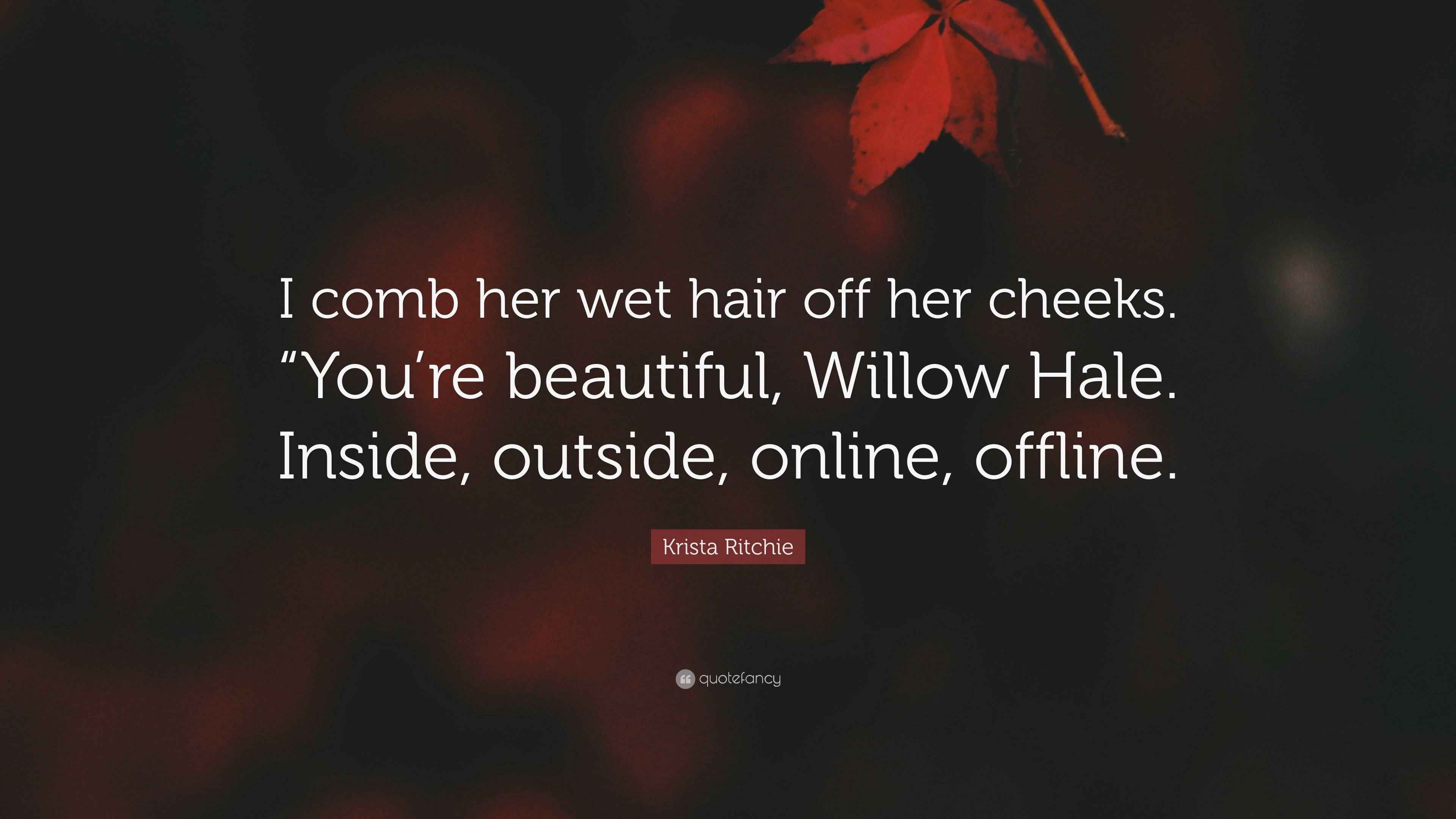 Krista Ritchie Quote: “I comb her wet hair off her cheeks. “You’re ...