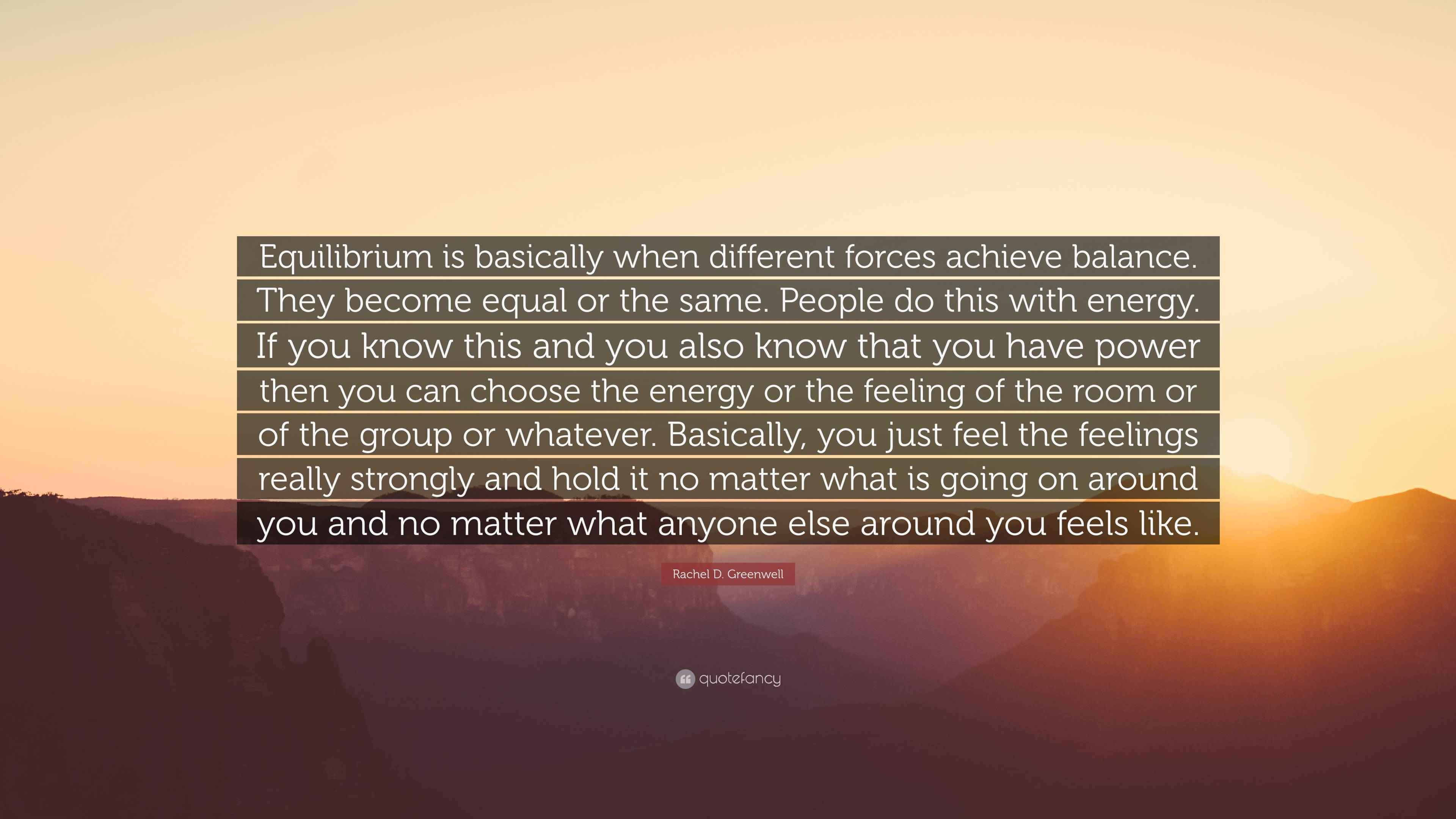 Rachel D. Greenwell Quote: “Equilibrium is basically when different ...