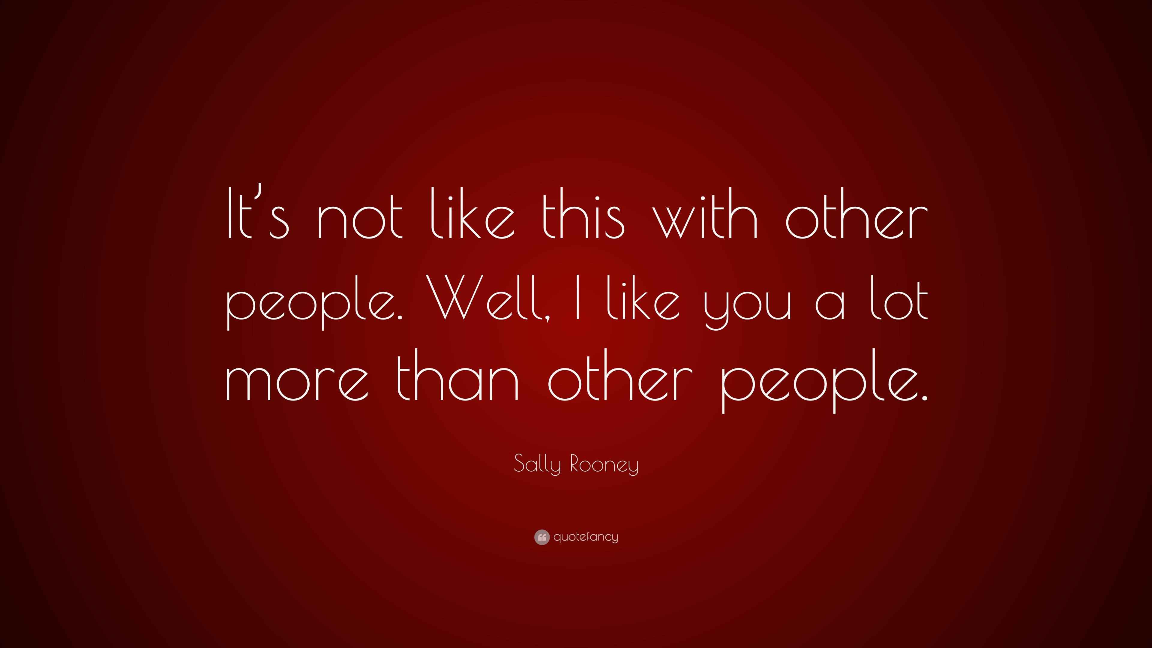 Sally Rooney Quote: “It’s not like this with other people. Well, I like ...