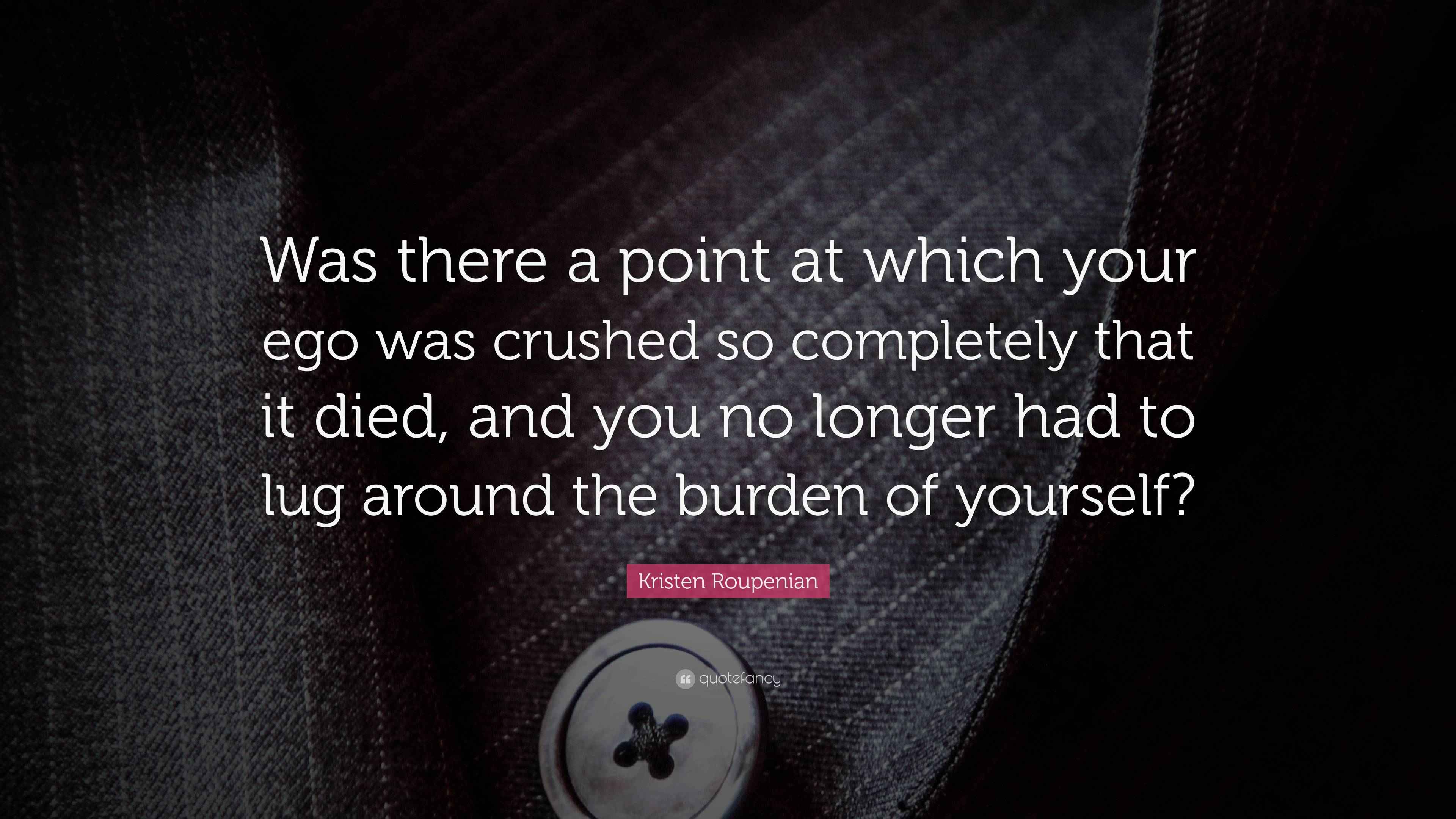 Kristen Roupenian Quote: “Was there a point at which your ego was ...