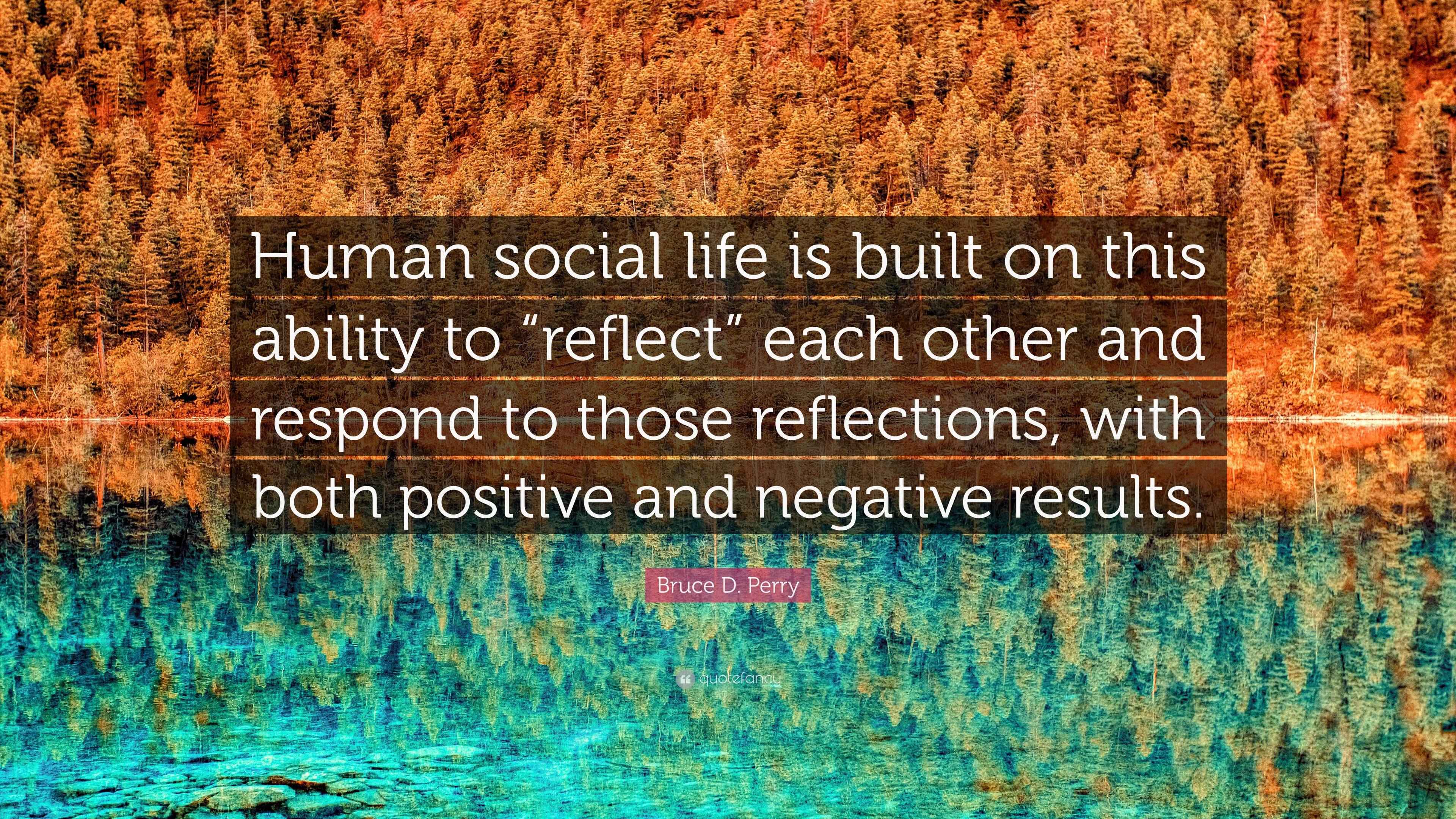 Bruce D. Perry Quote: “Human social life is built on this ability to ...