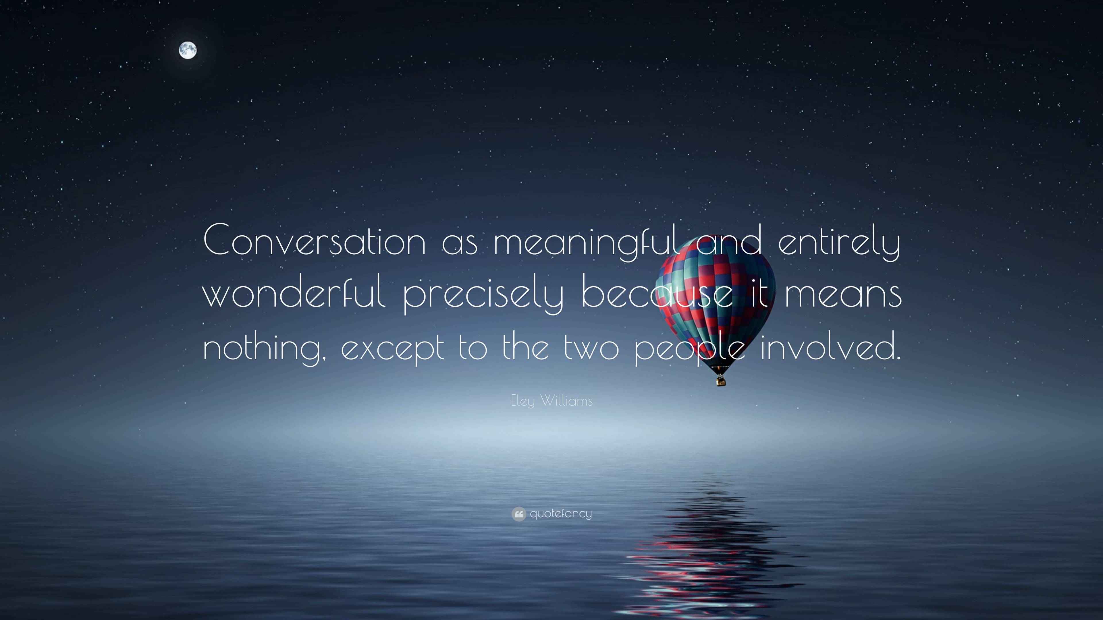 Eley Williams Quote: “Conversation as meaningful and entirely wonderful ...