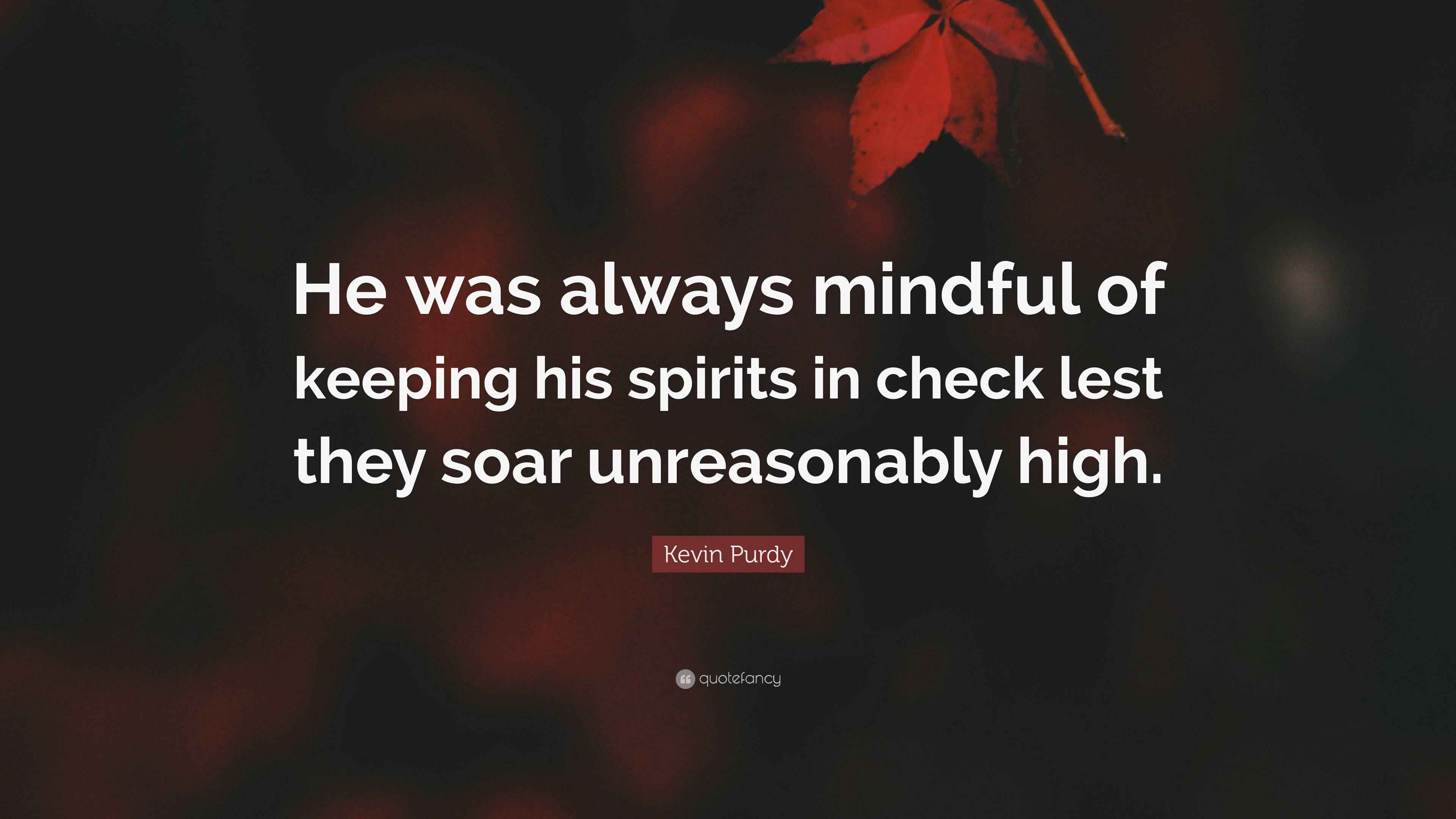 Kevin Purdy Quote: “He was always mindful of keeping his spirits in ...